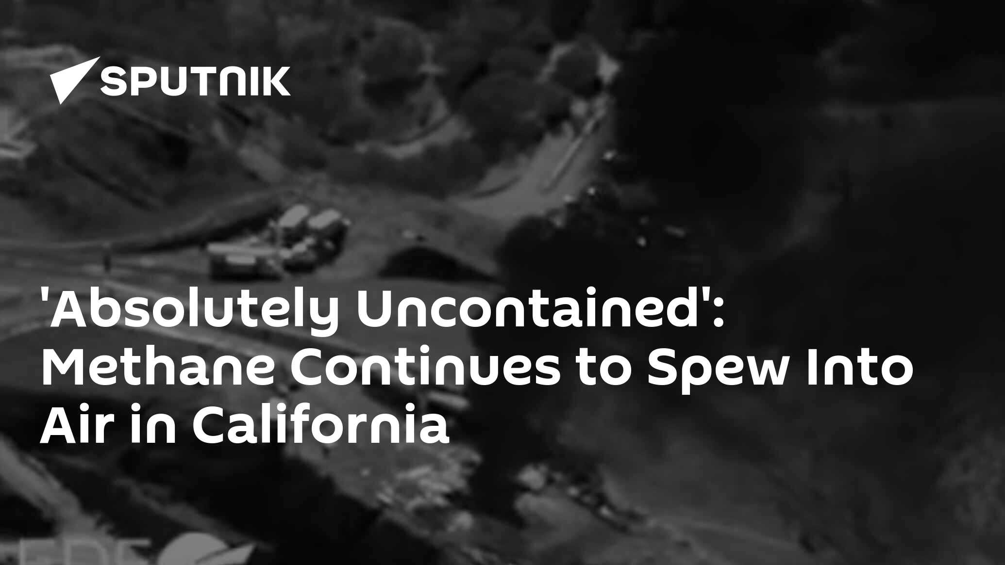 'Absolutely Uncontained': Methane Continues to Spew Into Air in ...
