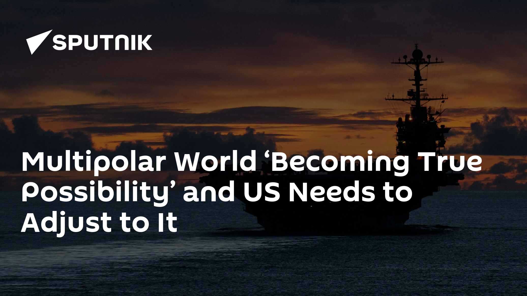 Multipolar World ‘Becoming True Possibility’ and US Needs to Adjust to ...