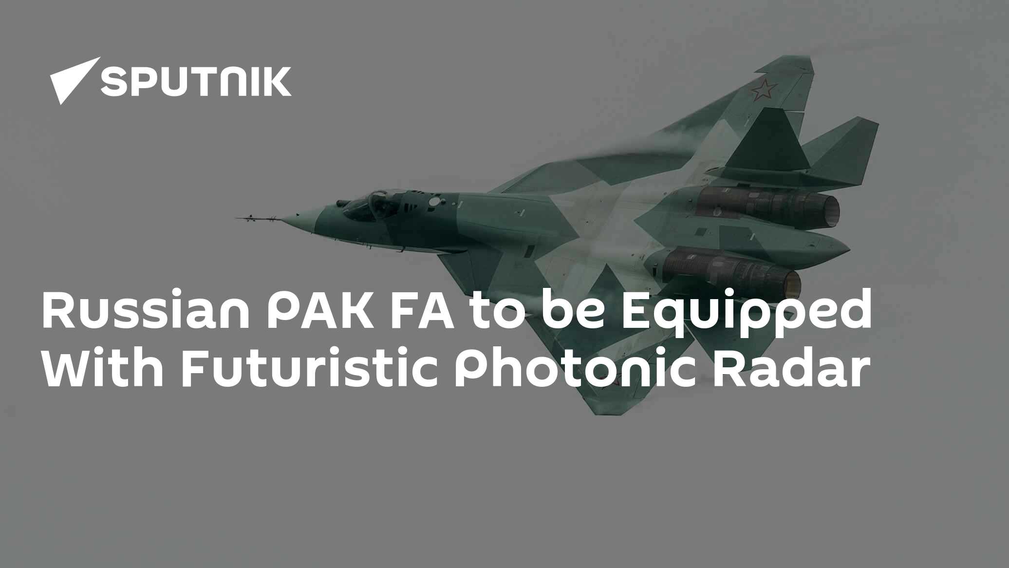 Russian PAK FA to be Equipped With Futuristic Photonic Radar - 30.12. ...