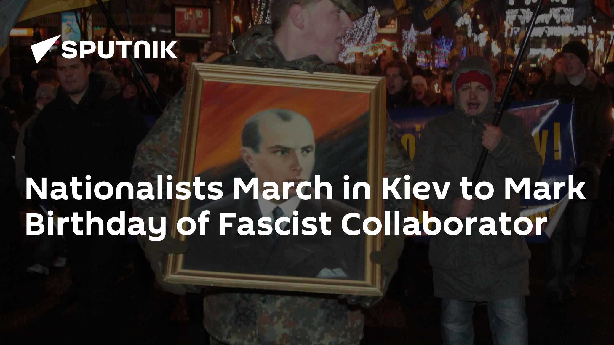 Nationalists March in Kiev to Mark Birthday of Fascist Collaborator ...