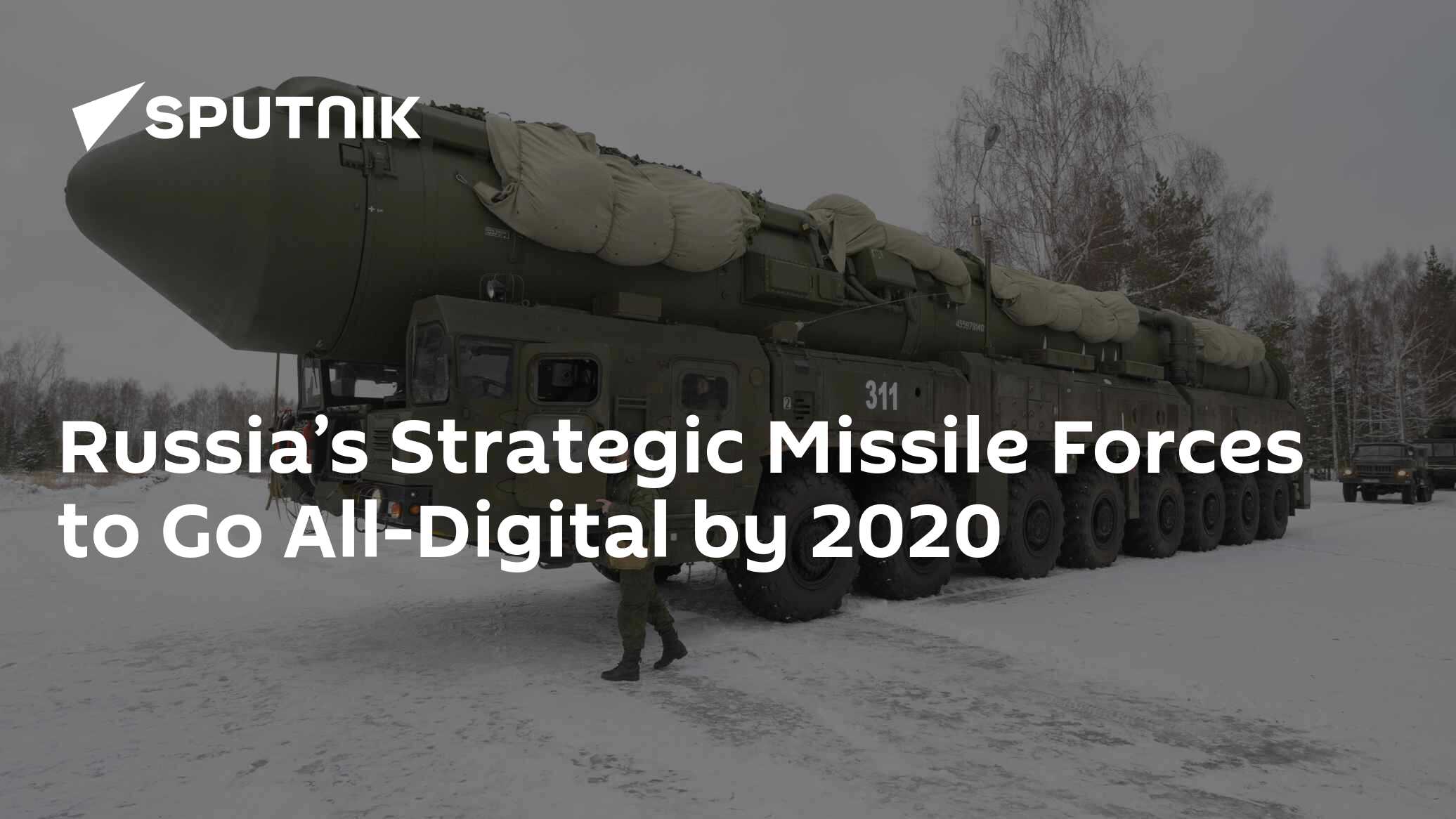 Russia’s Strategic Missile Forces to Go All-Digital by 2020 - 06.01. ...