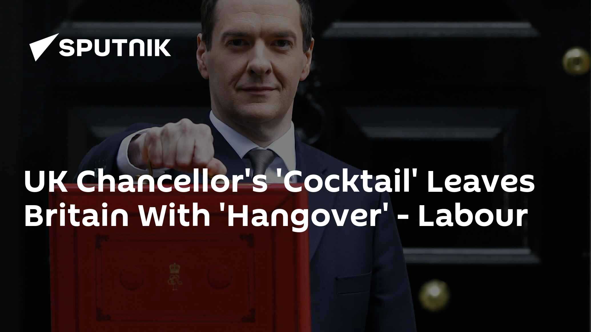 UK Chancellor's 'Cocktail' Leaves Britain With 'Hangover' - Labour - 07 ...