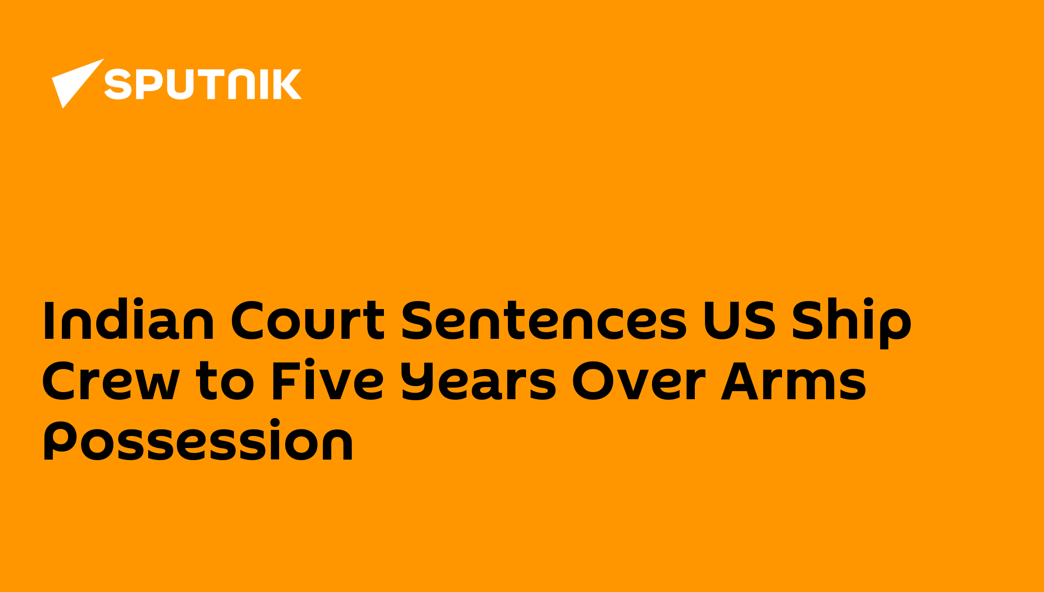Indian Court Sentences US Ship Crew to Five Years Over Arms Possession ...