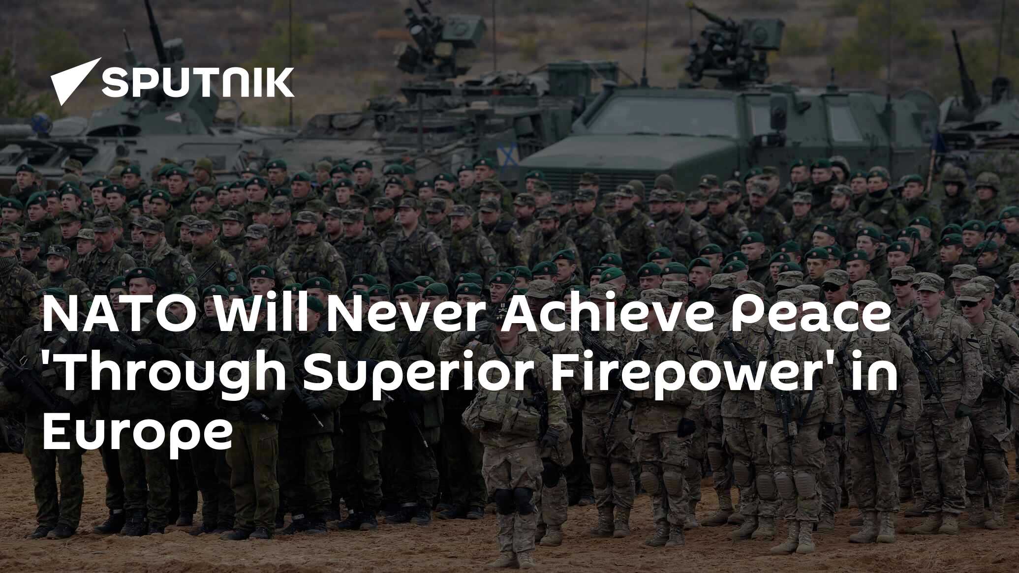 NATO Will Never Achieve Peace 'Through Superior Firepower' in Europe ...