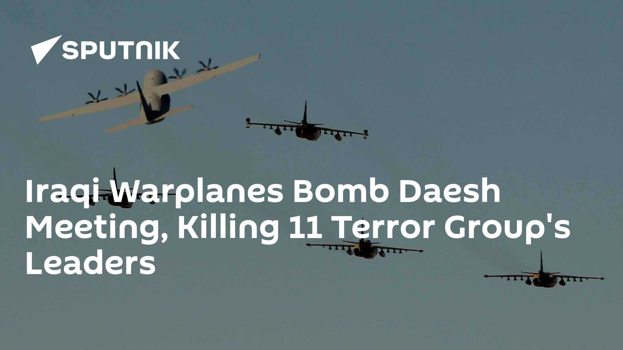 Iraqi Warplanes Bomb Daesh Meeting, Killing 11 Terror Group's Leaders ...