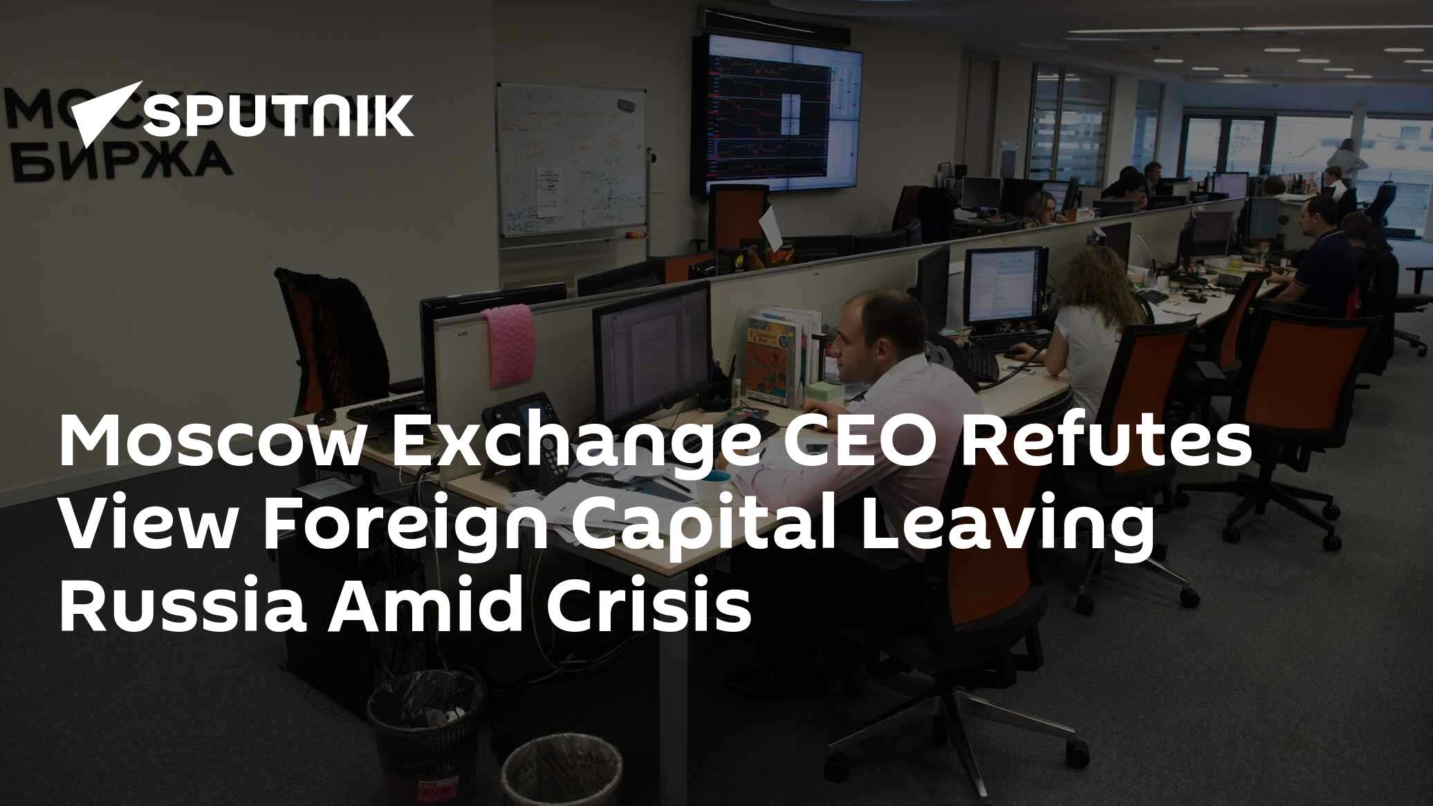 Moscow Exchange CEO Refutes View Foreign Capital Leaving Russia Amid ...