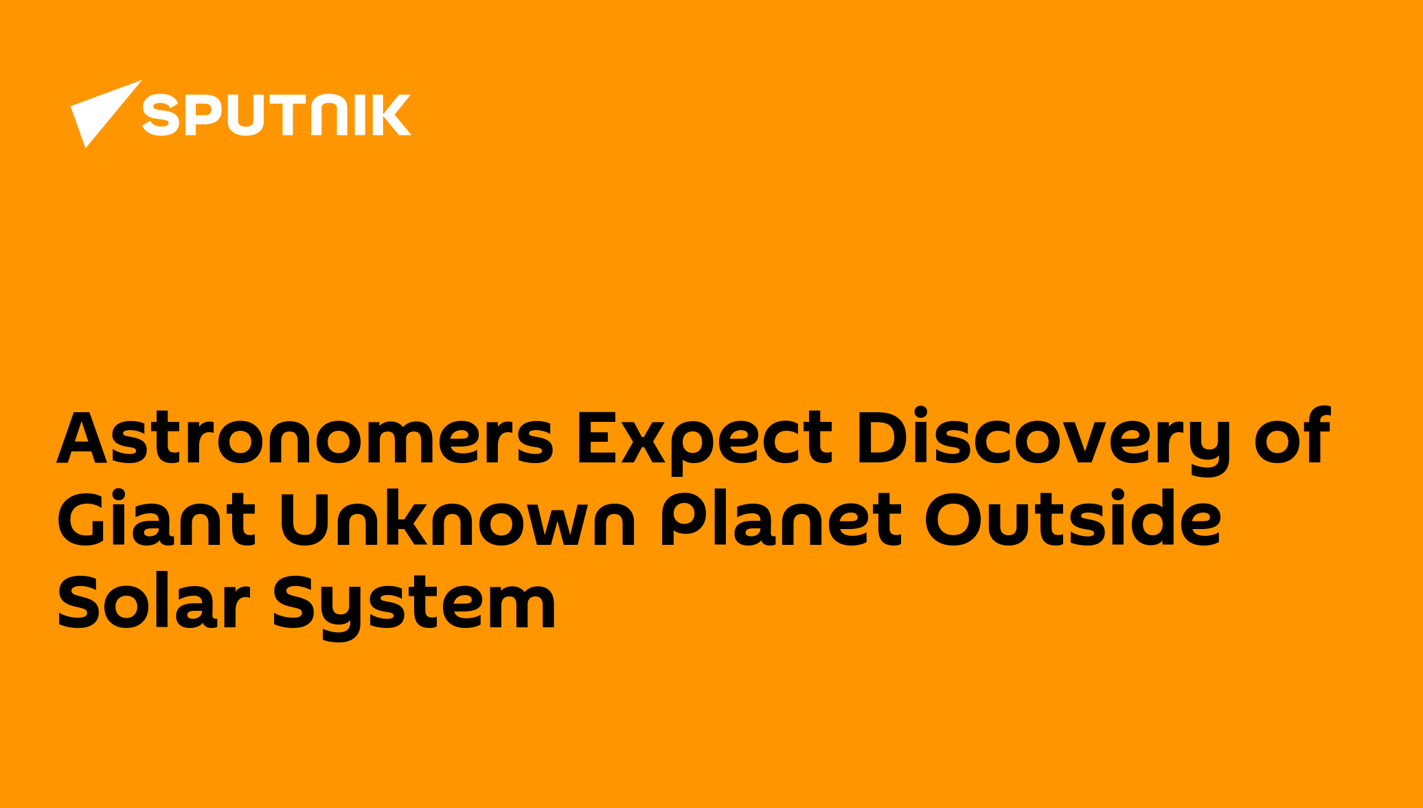Astronomers Expect Discovery of Giant Unknown Planet Outside Solar ...