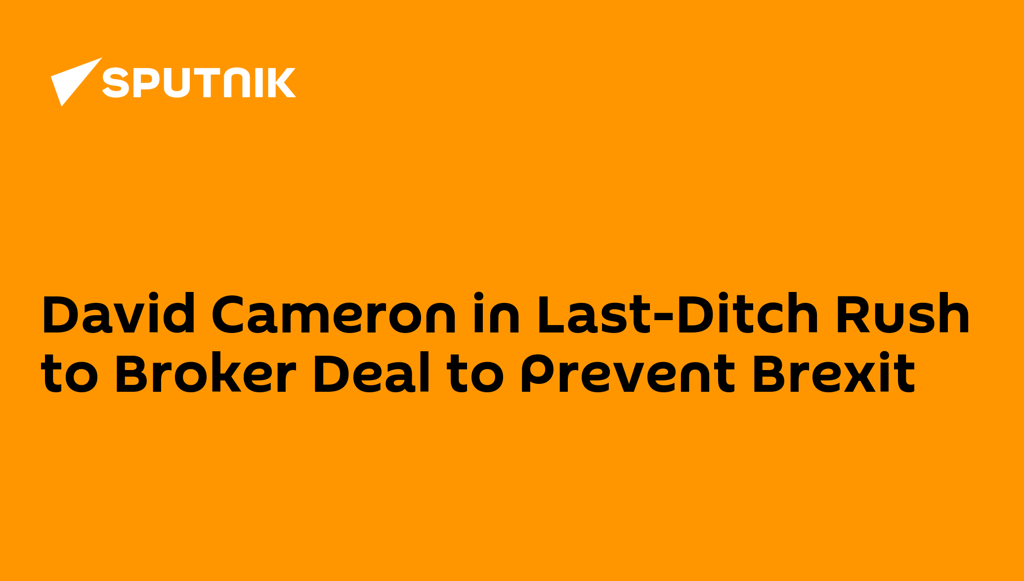 David Cameron in Last-Ditch Rush to Broker Deal to Prevent Brexit - 28. ...