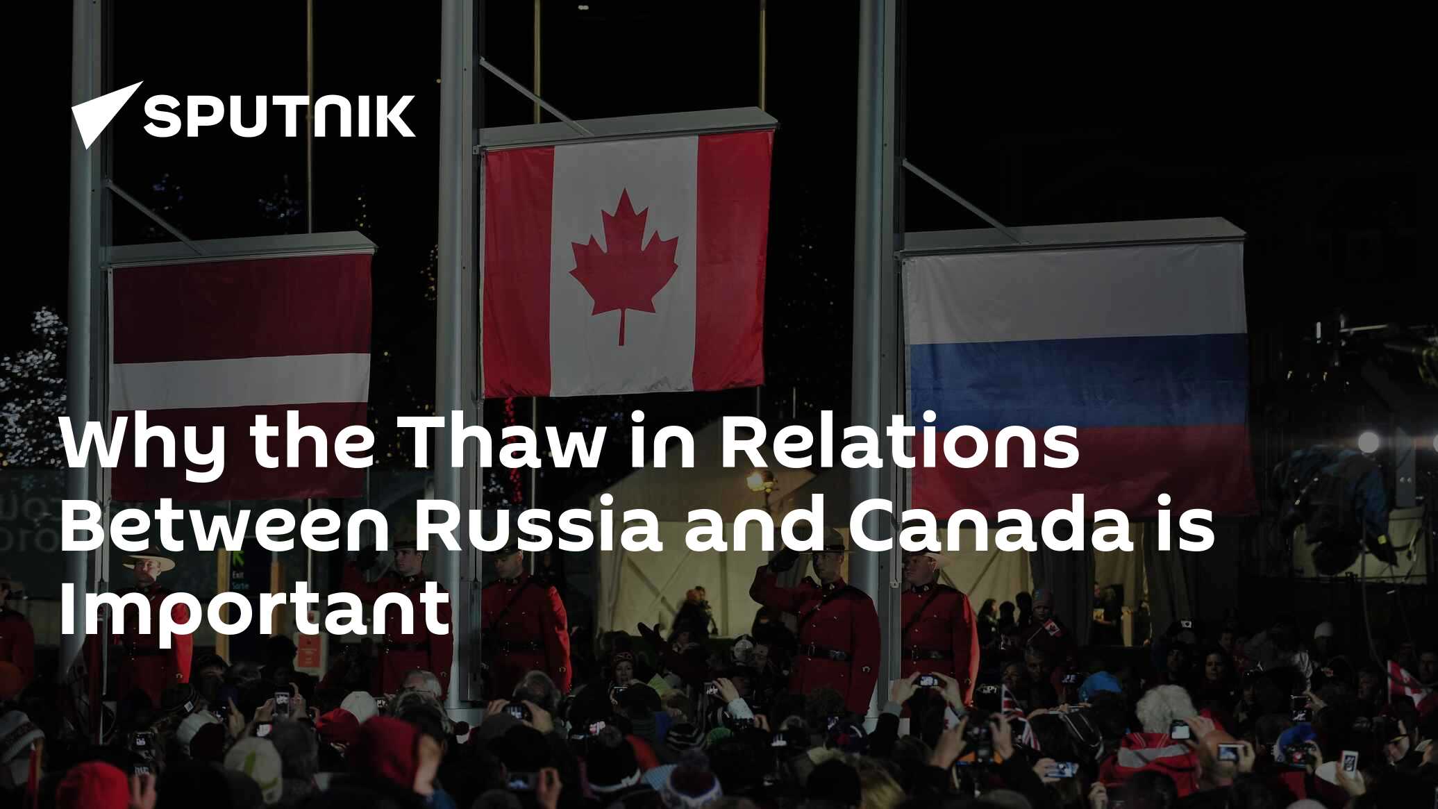 Why the Thaw in Relations Between Russia and Canada is Important - 28. ...