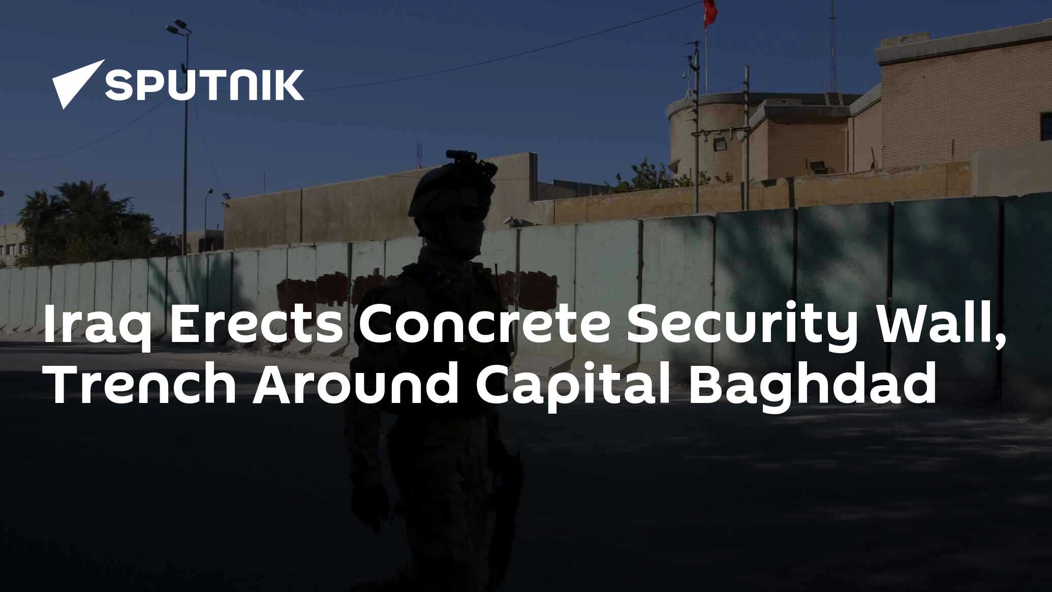 Iraq Erects Concrete Security Wall, Trench Around Capital Baghdad - 03. ...