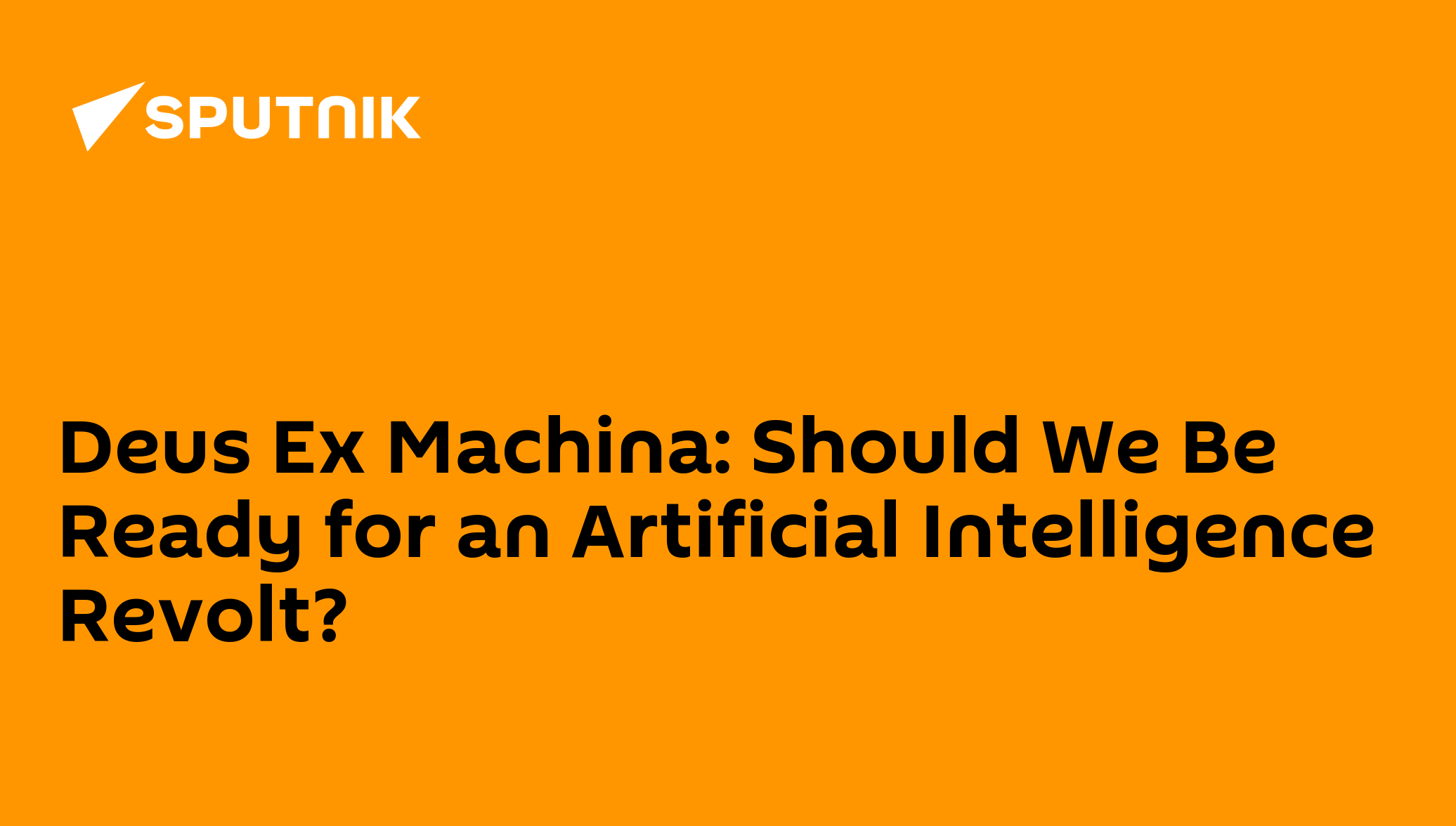 Deus Ex Machina: Should We Be Ready for an Artificial Intelligence ...