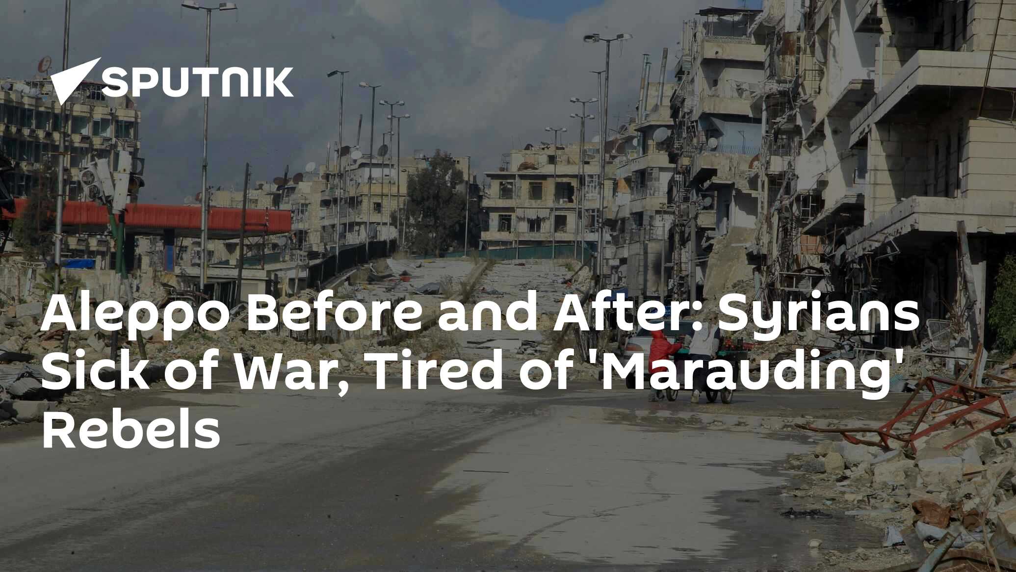 Aleppo Before and After: Syrians Sick of War, Tired of 'Marauding ...