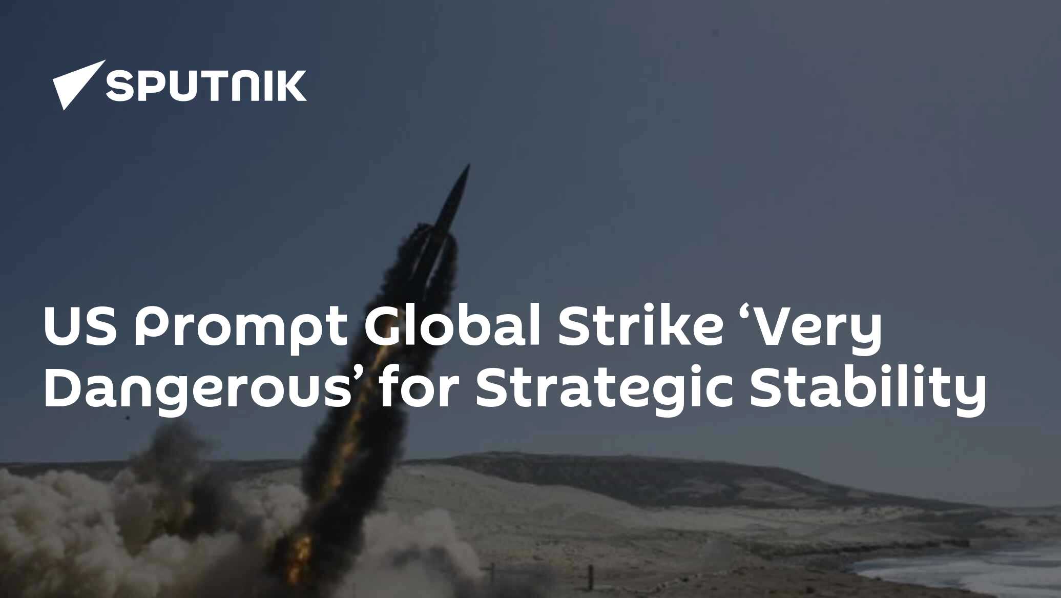 US Prompt Global Strike ‘Very Dangerous’ for Strategic Stability - 14. ...