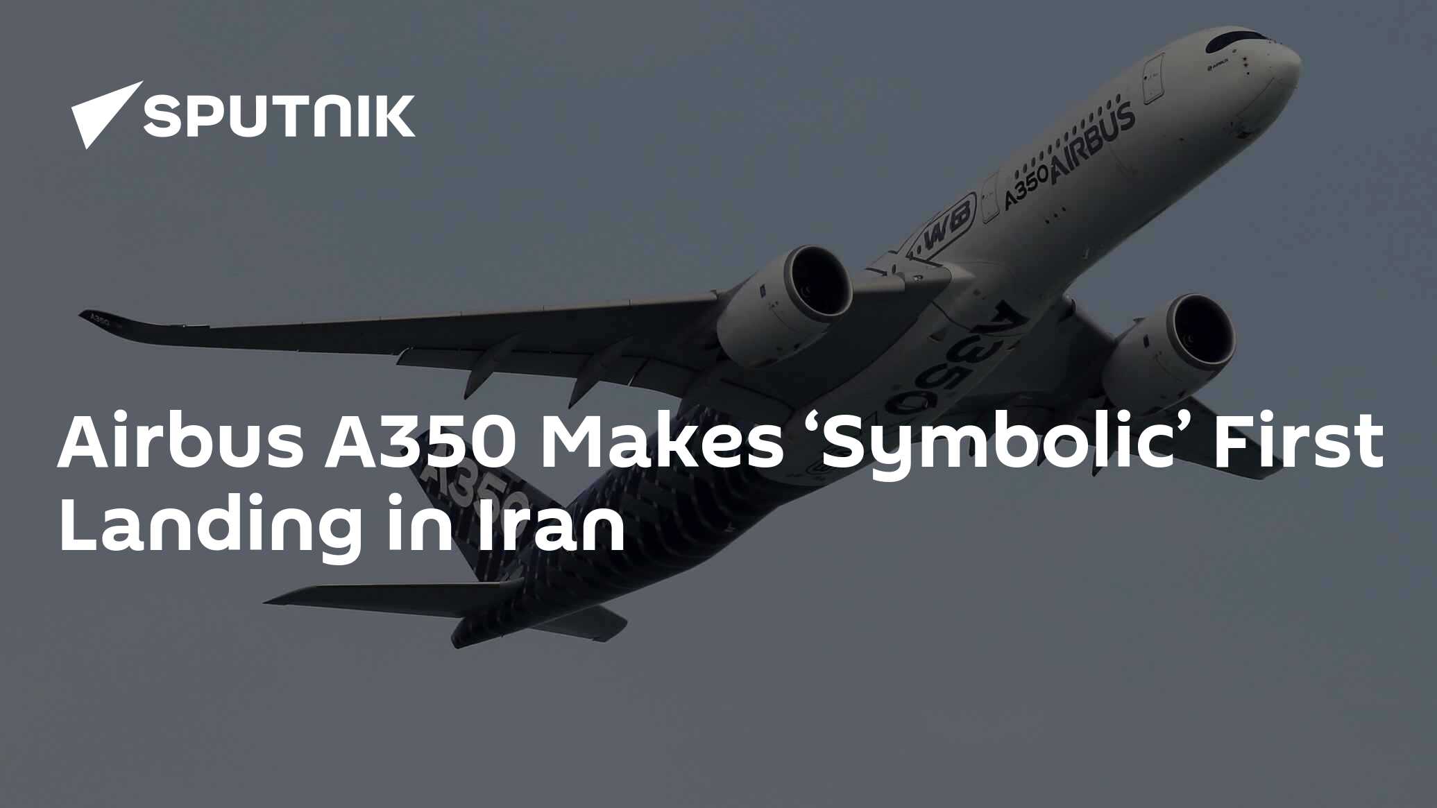 Airbus A350 Makes ‘Symbolic’ First Landing in Iran - 20.02.2016 ...