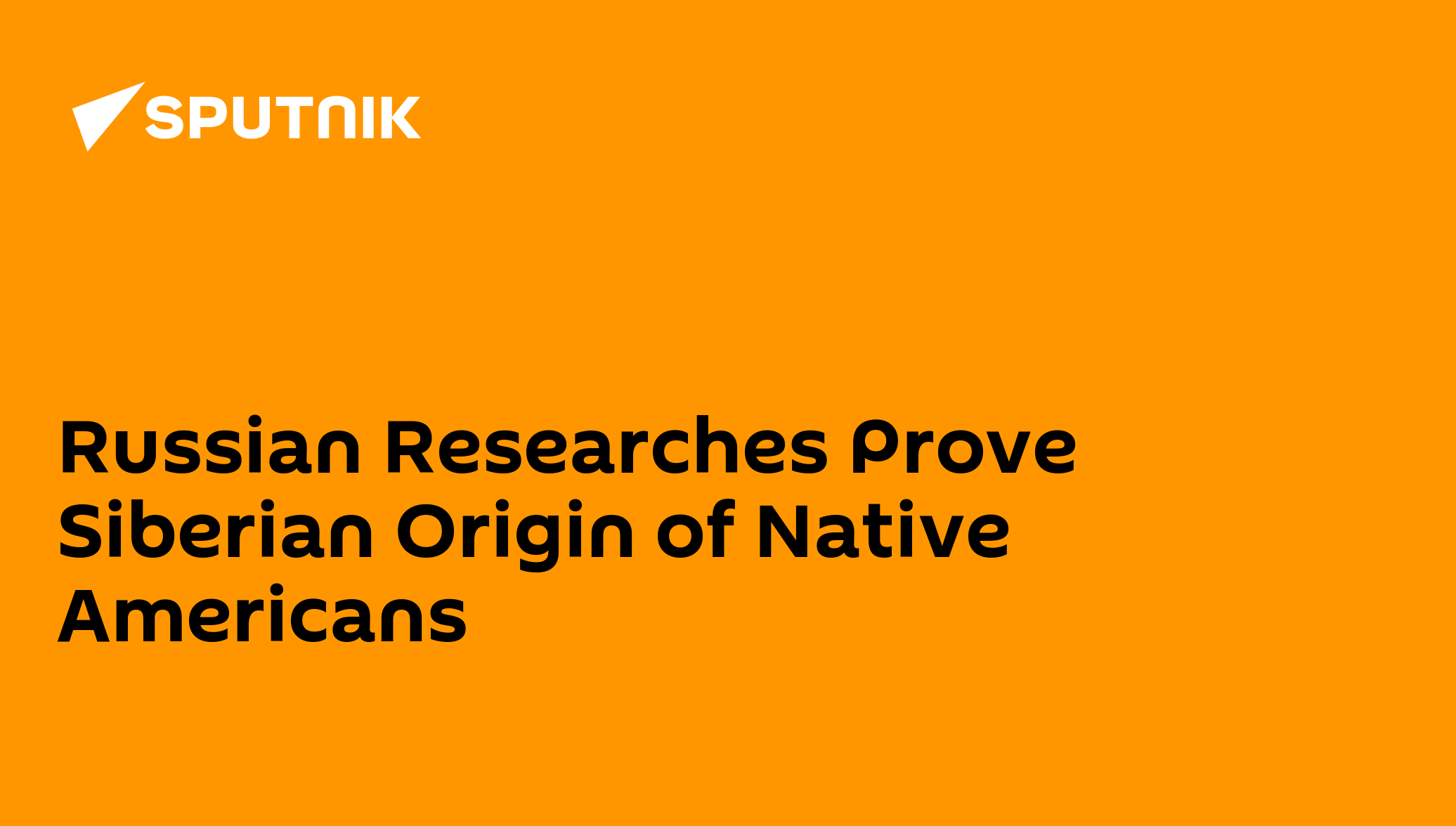 Russian Researches Prove Siberian Origin of Native Americans - 24.02. ...