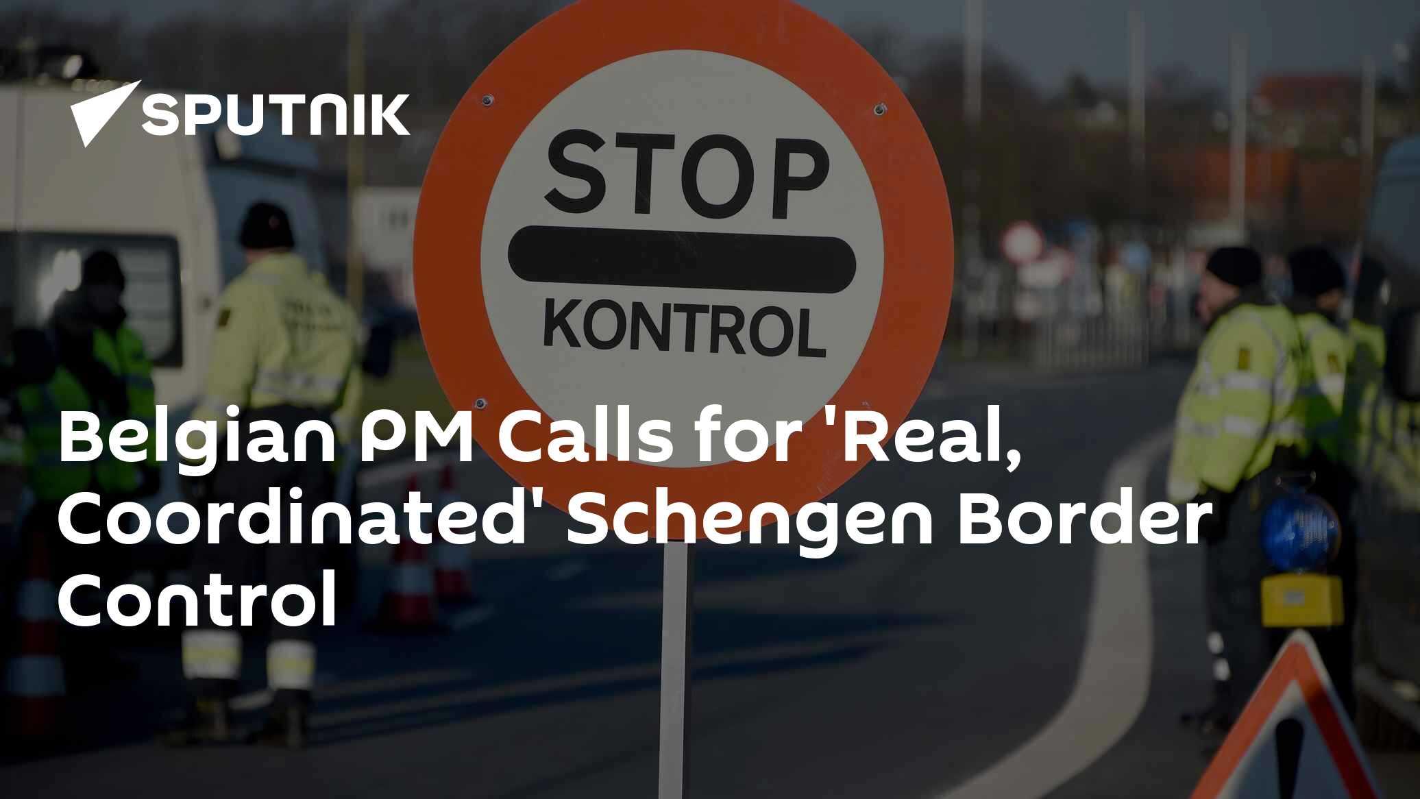 Belgian PM Calls for 'Real, Coordinated' Schengen Border Control - 07. ...
