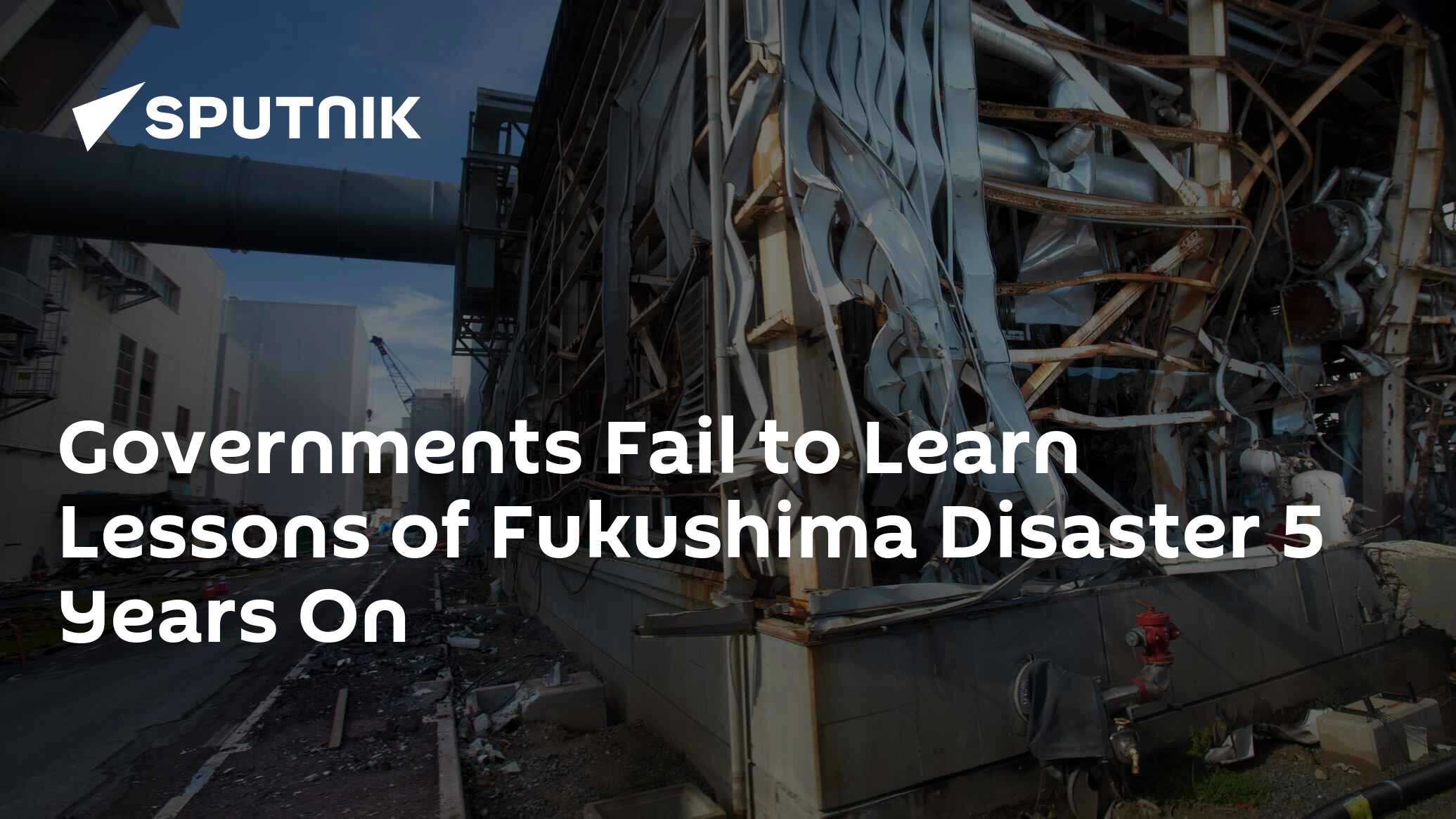 Governments Fail to Learn Lessons of Fukushima Disaster 5 Years On - 12 ...
