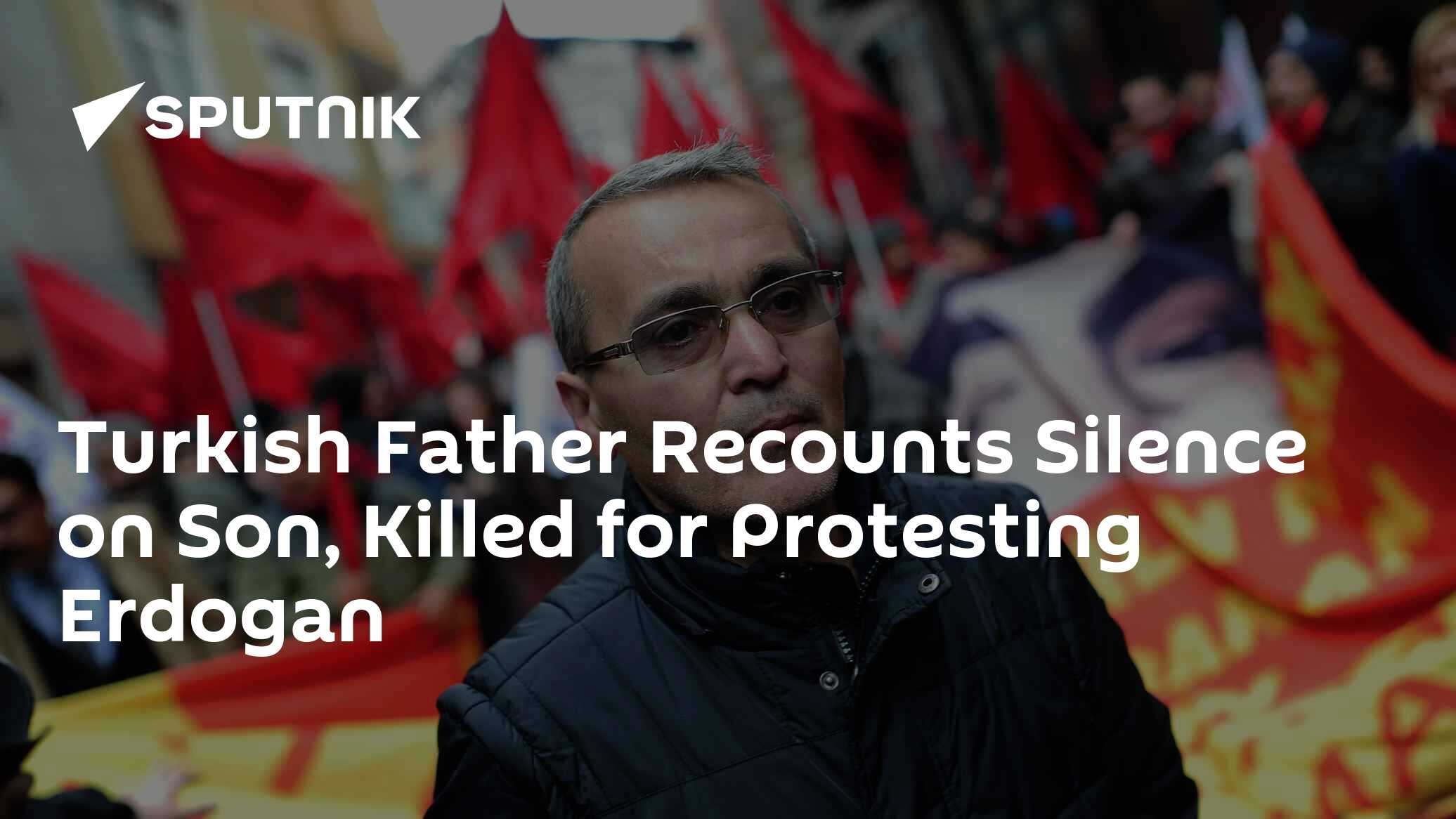 Turkish Father Recounts Silence on Son, Killed for Protesting Erdogan ...