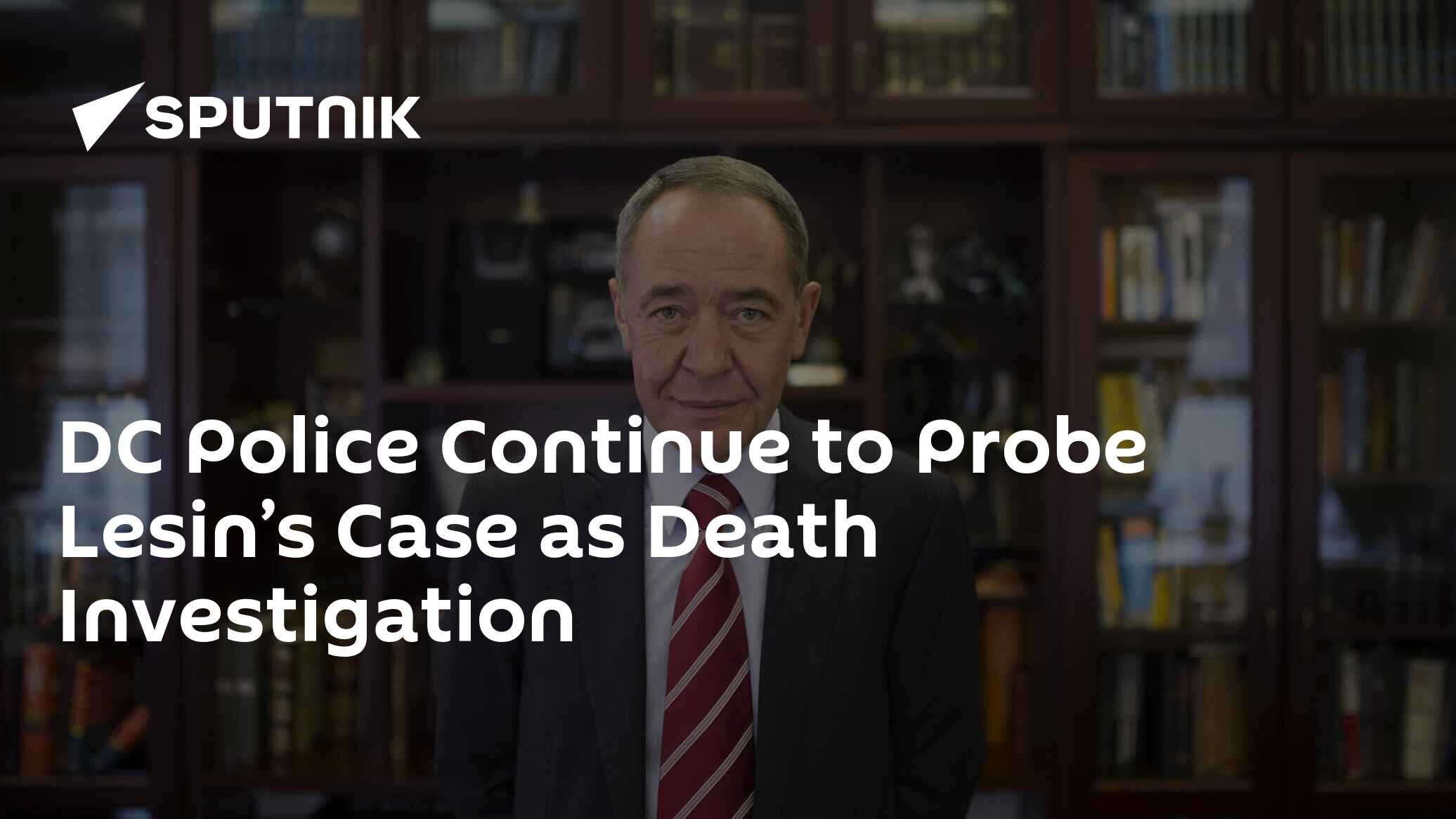 DC Police Continue to Probe Lesin’s Case as Death Investigation - 15.03 ...