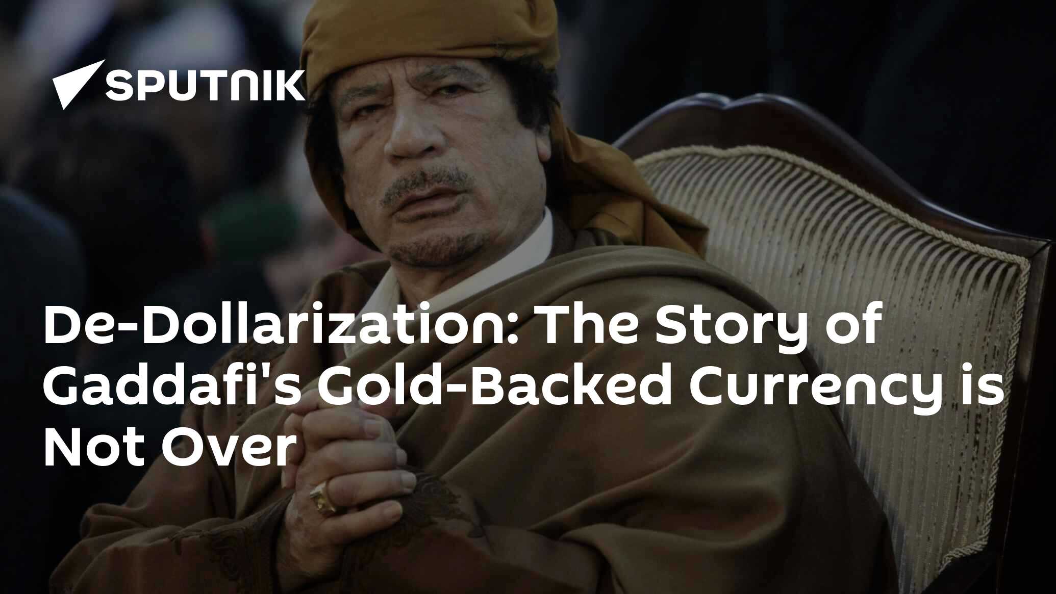 De-Dollarization: The Story of Gaddafi's Gold-Backed Currency is Not ...