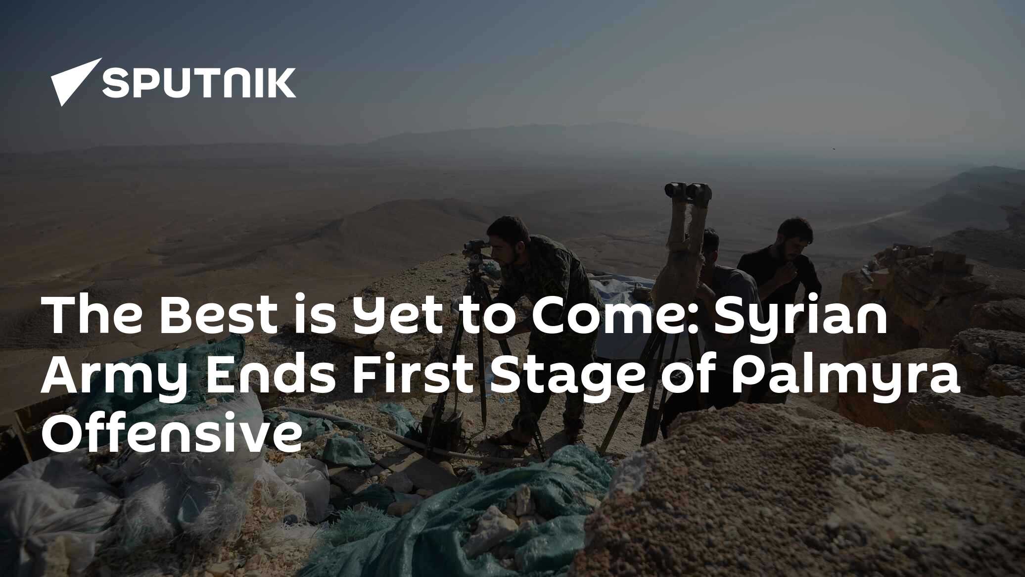 The Best is Yet to Come: Syrian Army Ends First Stage of Palmyra ...
