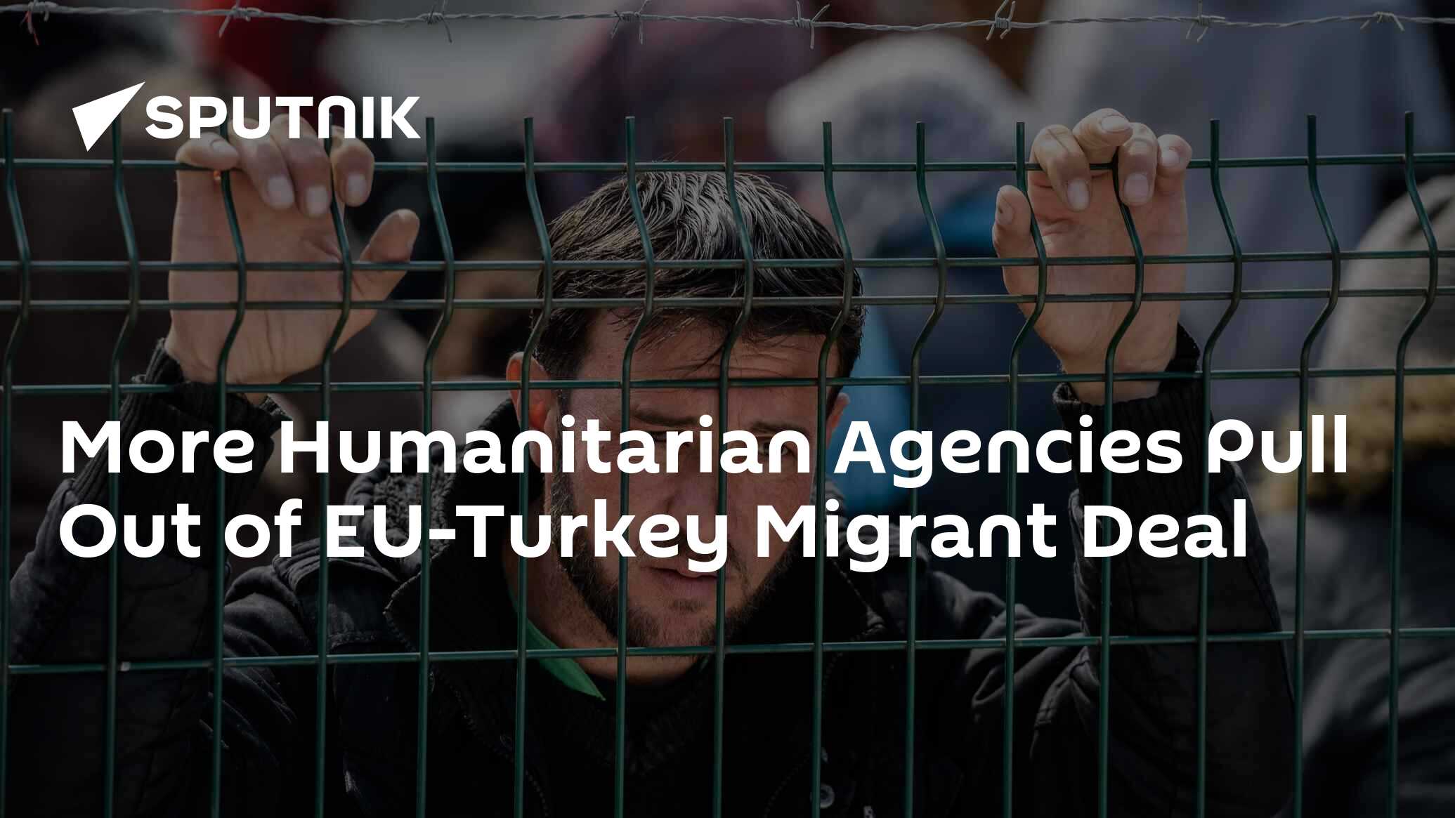 More Humanitarian Agencies Pull Out of EU-Turkey Migrant Deal - 24.03. ...