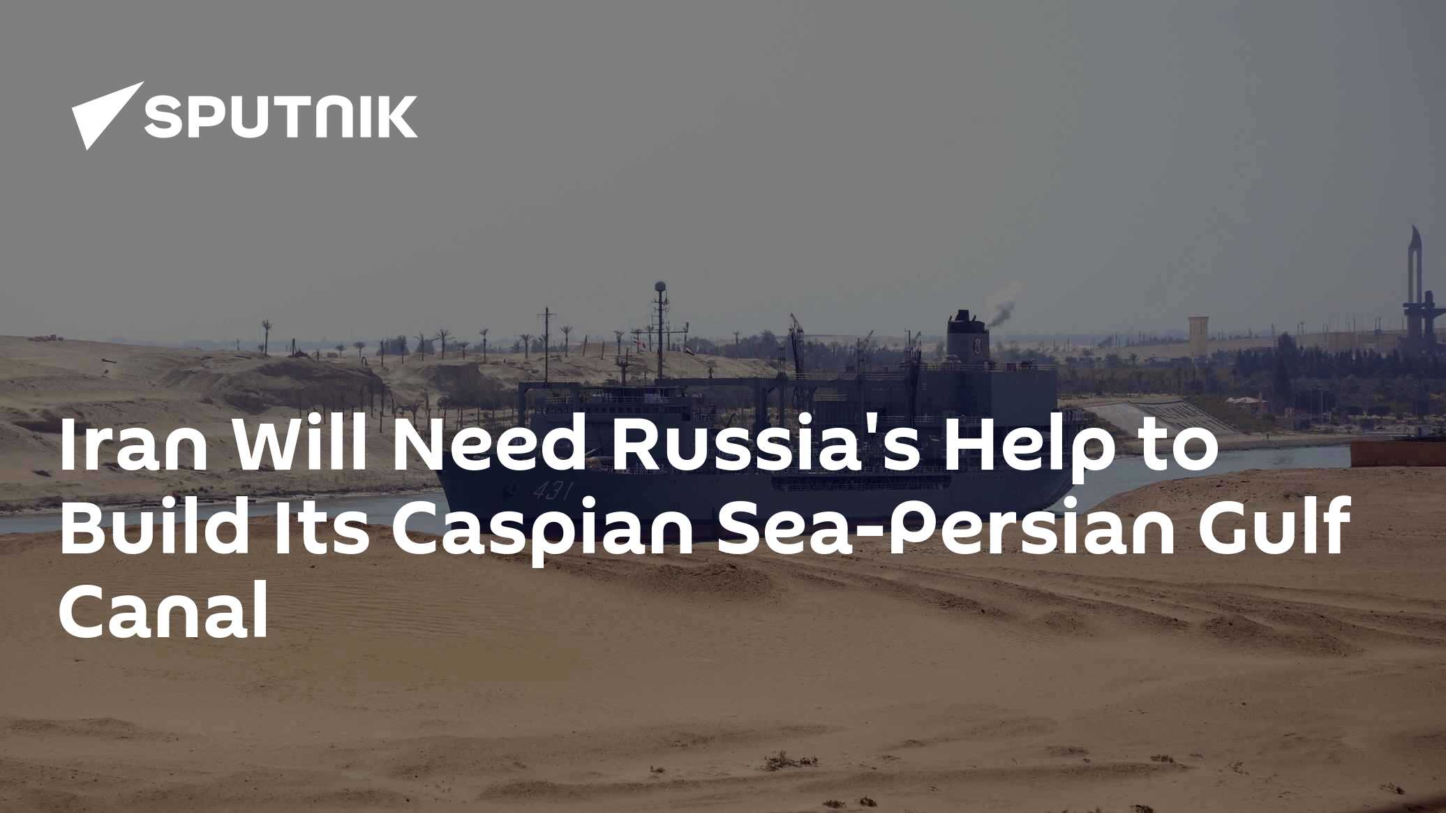 Iran Will Need Russia's Help to Build Its Caspian Sea-Persian Gulf ...