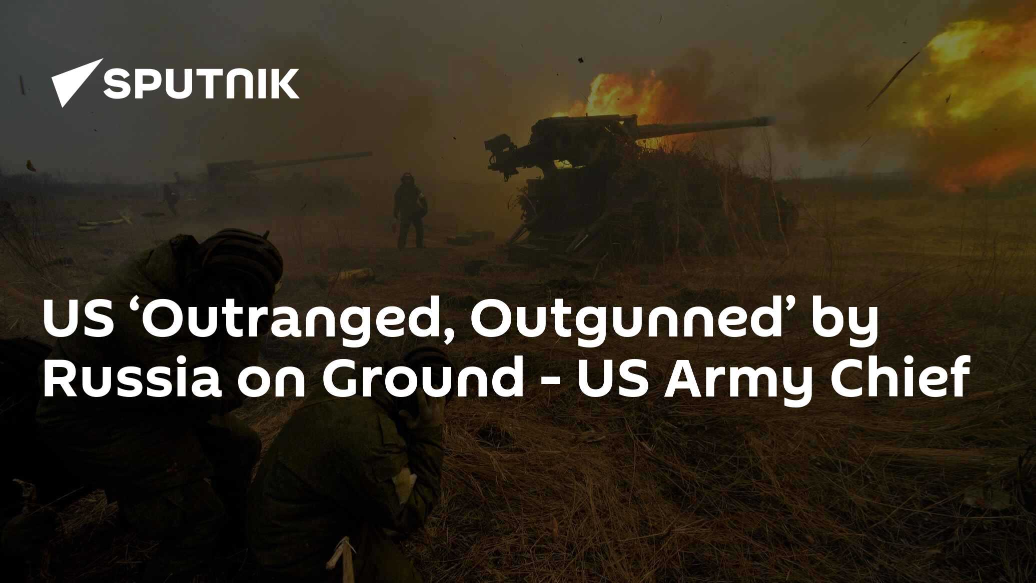 US ‘Outranged, Outgunned’ by Russia on Ground - US Army Chief - 07.04. ...