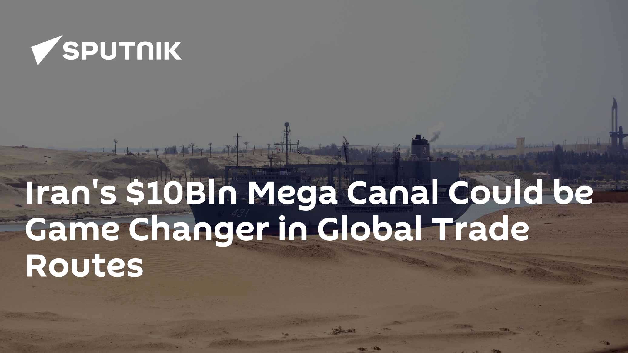 Iran's $10Bln Mega Canal Could be Game Changer in Global Trade Routes ...