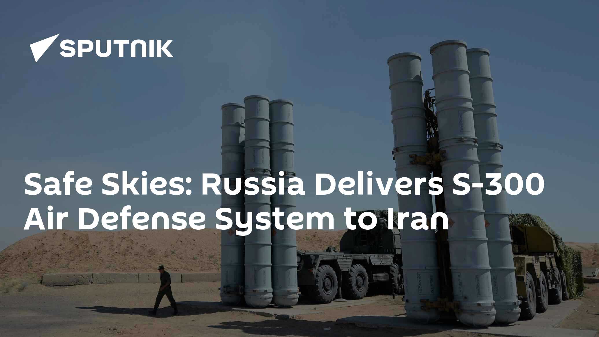 Safe Skies: Russia Delivers S-300 Air Defense System to Iran - 11.04. ...