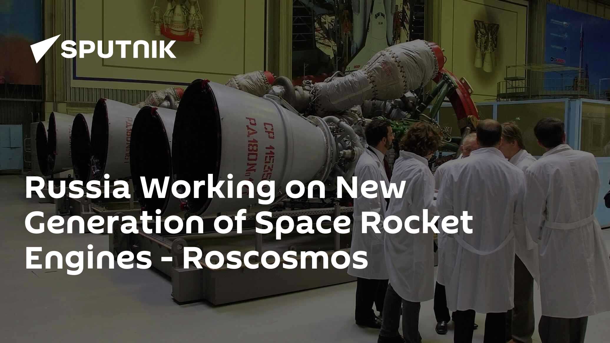 Russia Working on New Generation of Space Rocket Engines - Roscosmos ...