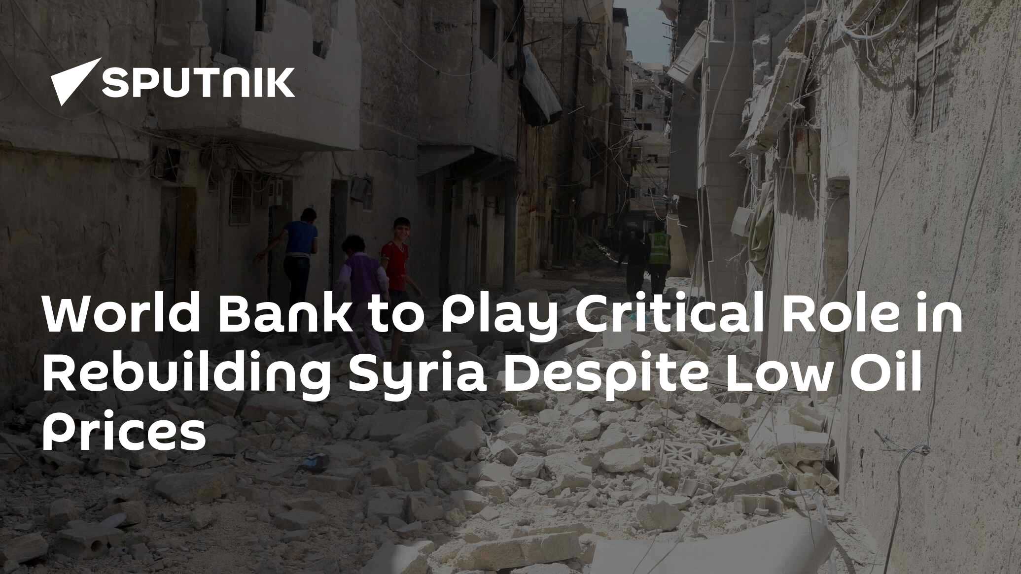 World Bank to Play Critical Role in Rebuilding Syria Despite Low Oil ...