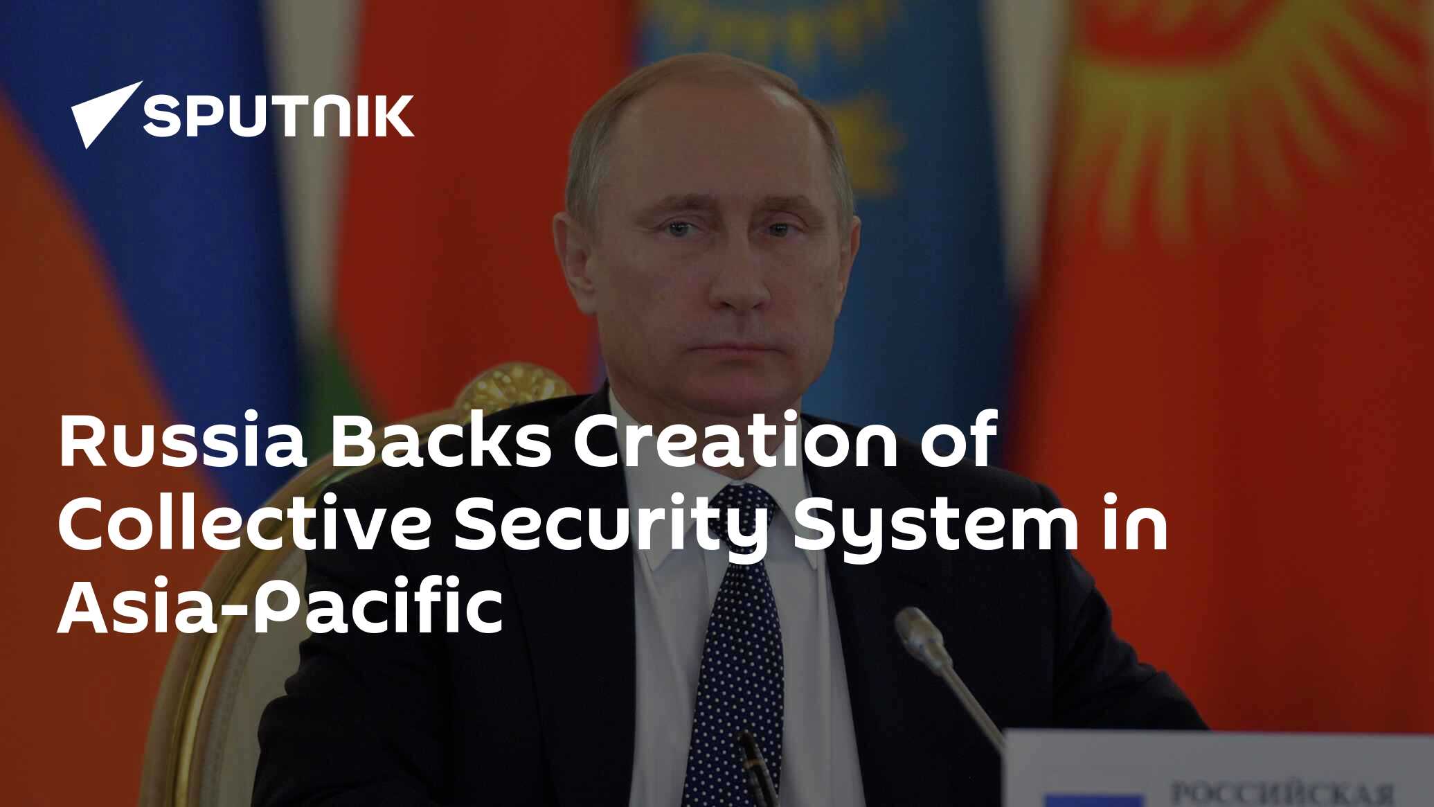 Russia Backs Creation of Collective Security System in Asia-Pacific ...
