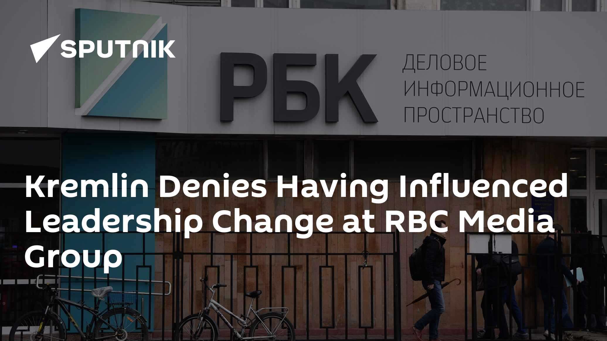 Kremlin Denies Having Influenced Leadership Change at RBC Media Group ...