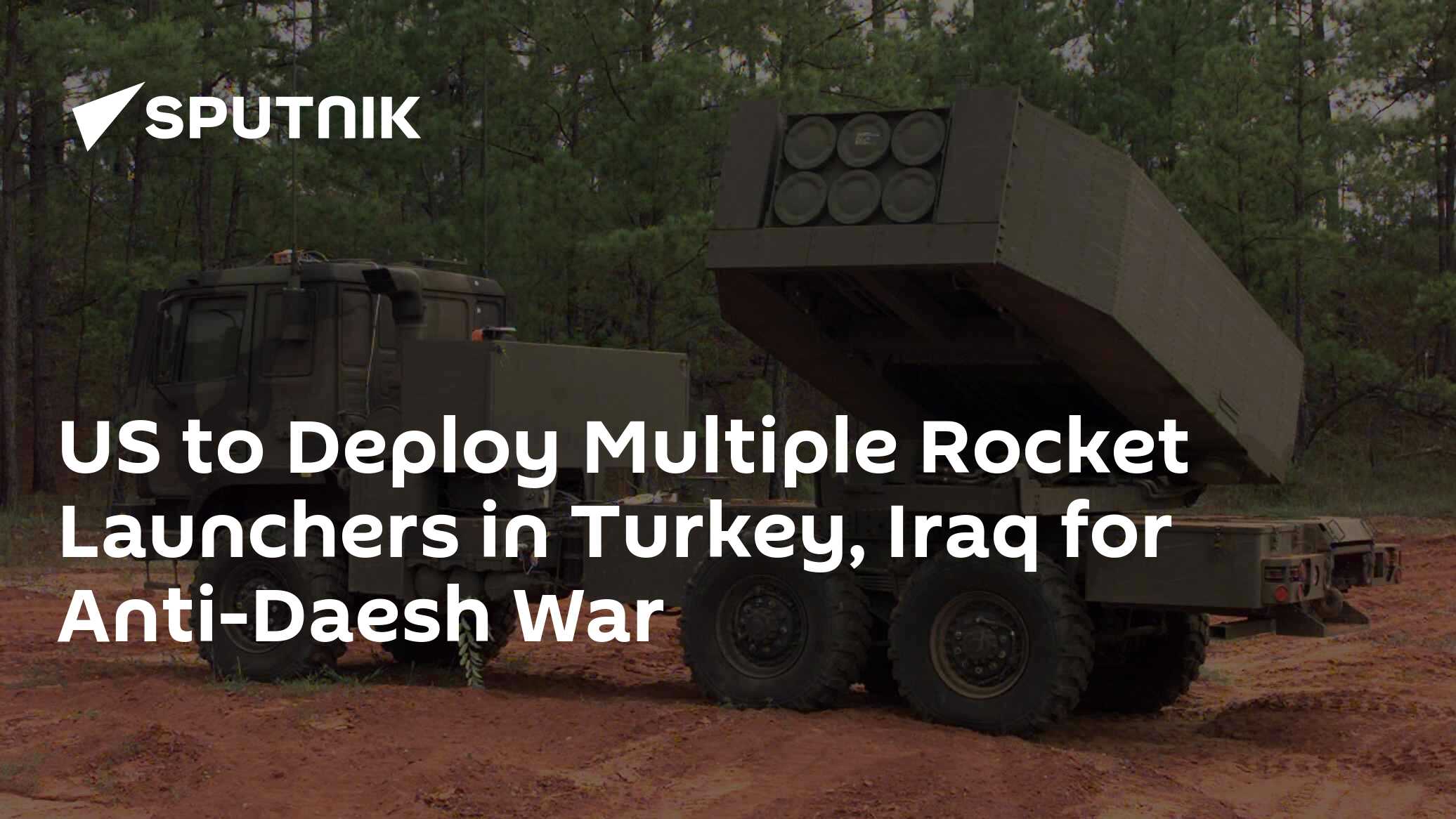 US to Deploy Multiple Rocket Launchers in Turkey, Iraq for Anti-Daesh ...