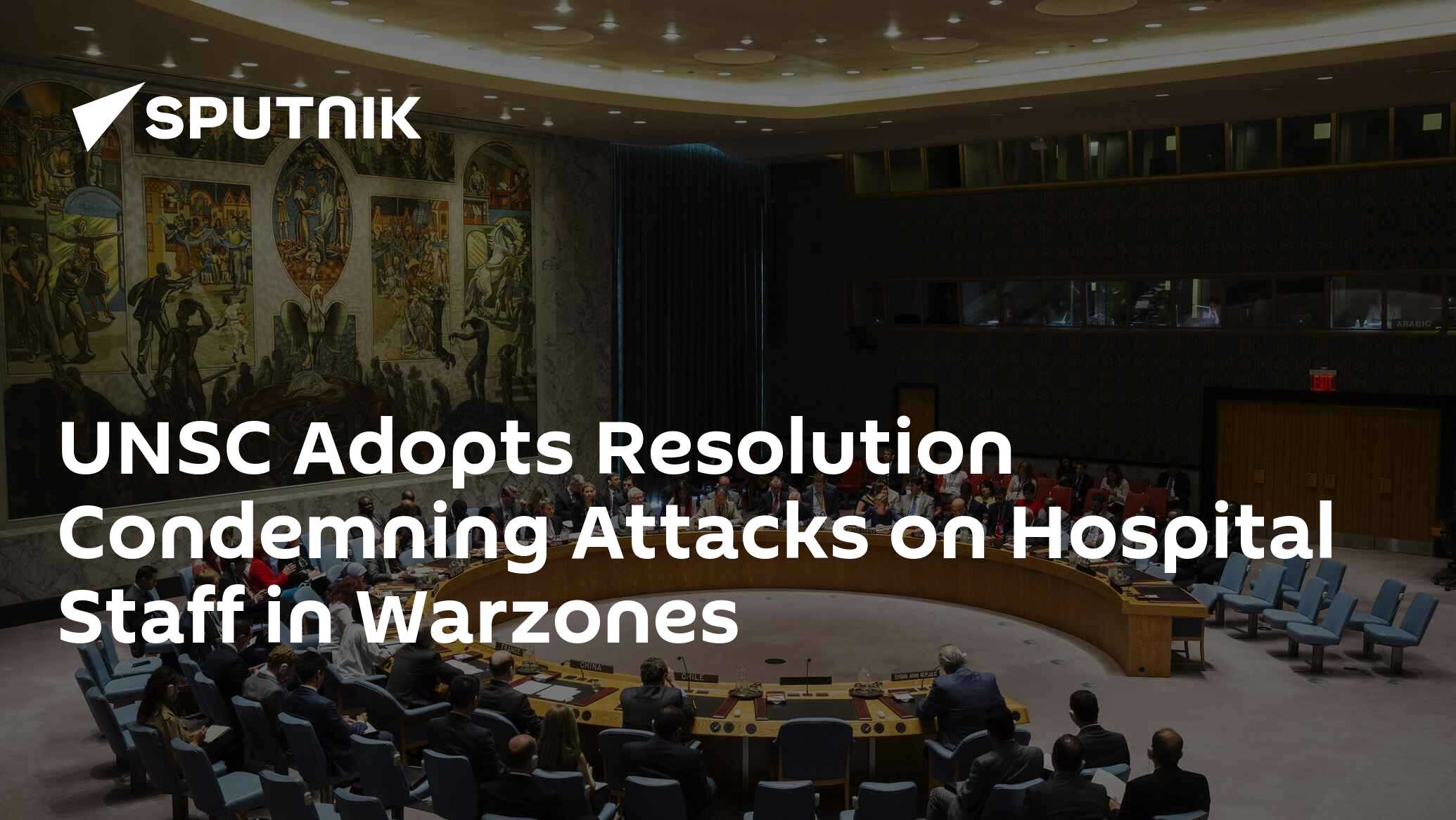 UNSC Adopts Resolution Condemning Attacks on Hospital Staff in Warzones ...