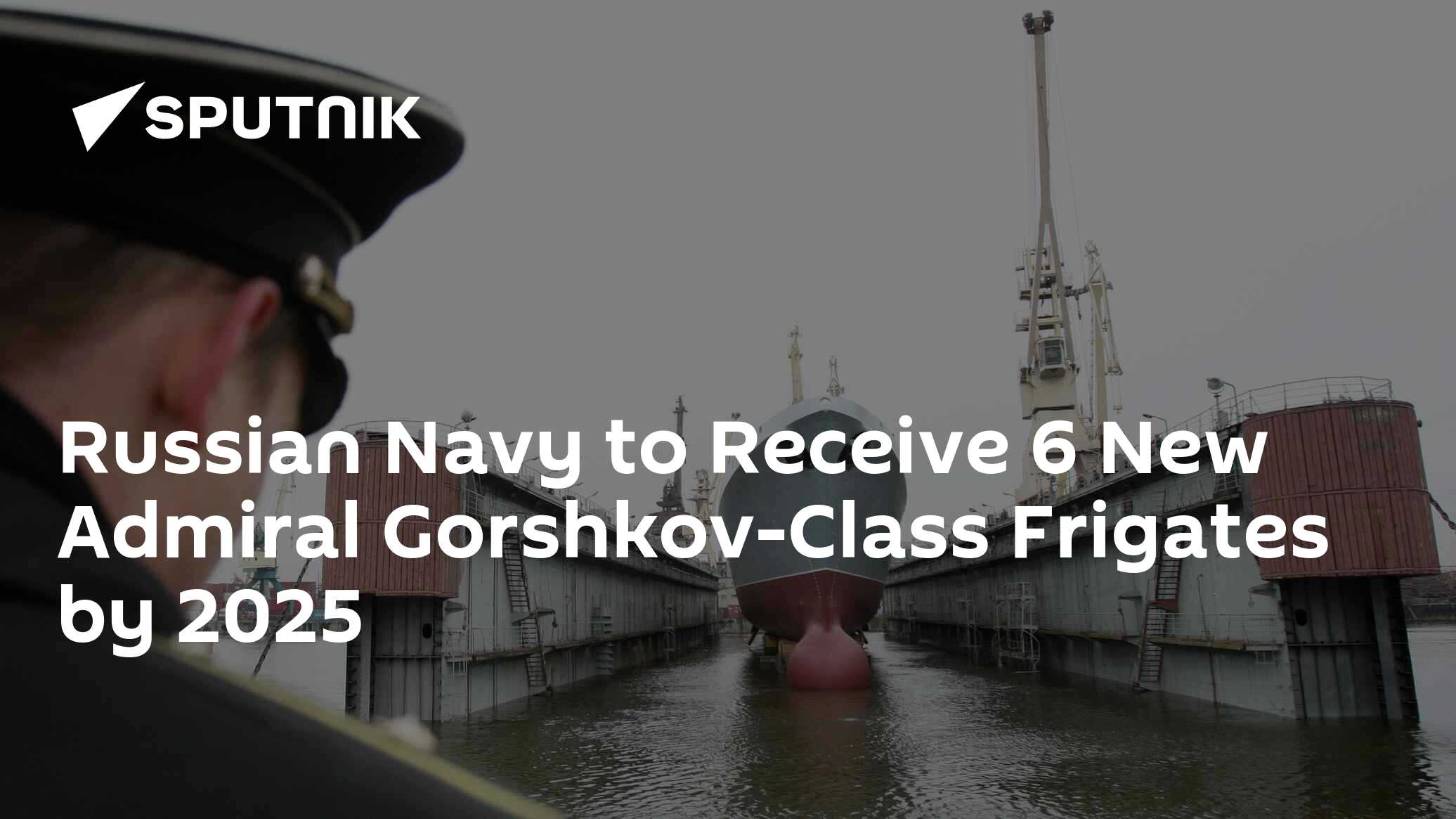 Russian Navy to Receive 6 New Admiral Gorshkov-Class Frigates by 2025 ...