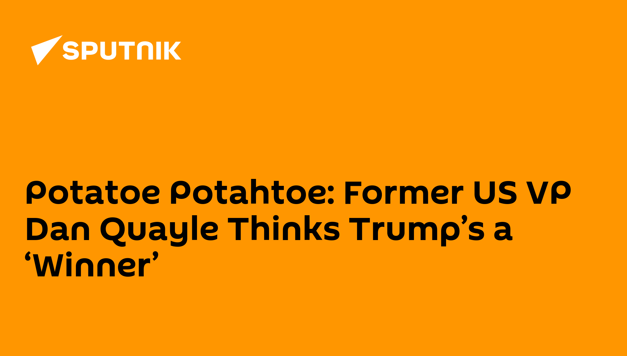 Potatoe Potahtoe: Former US VP Dan Quayle Thinks Trump’s a ‘Winner ...