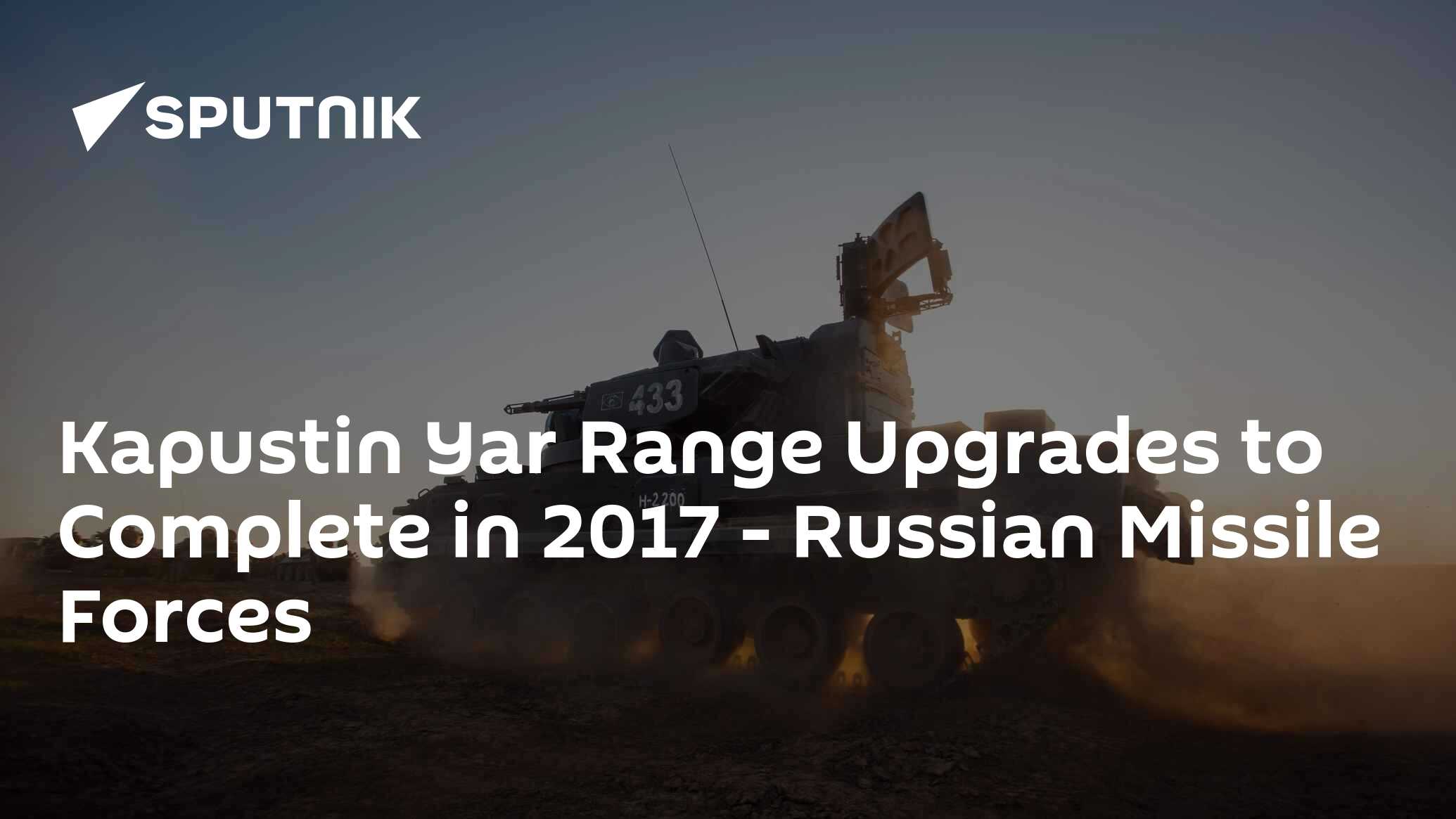 Kapustin Yar Range Upgrades to Complete in 2017 - Russian Missile ...