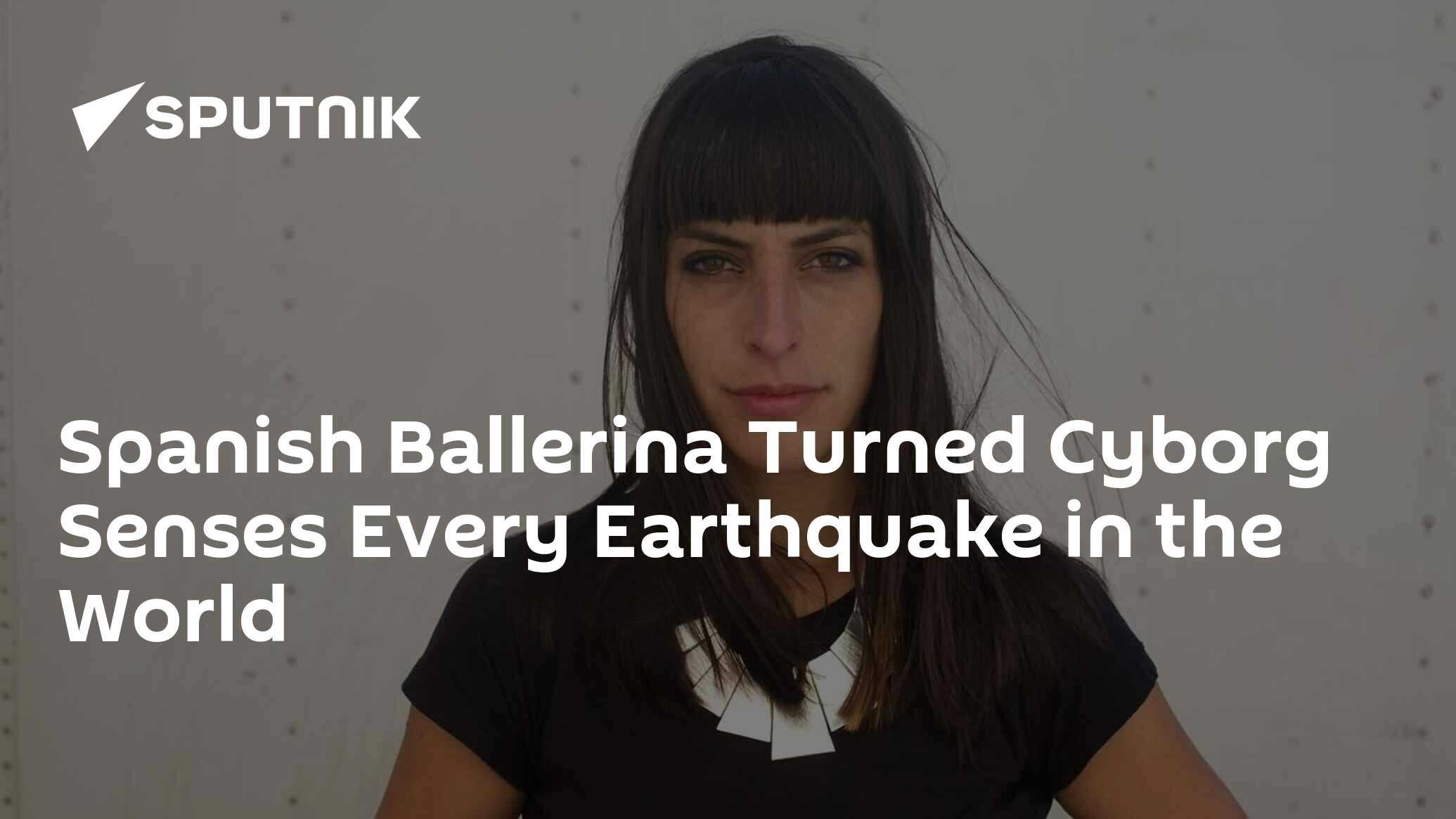 Spanish Ballerina Turned Cyborg Senses Every Earthquake in the World ...