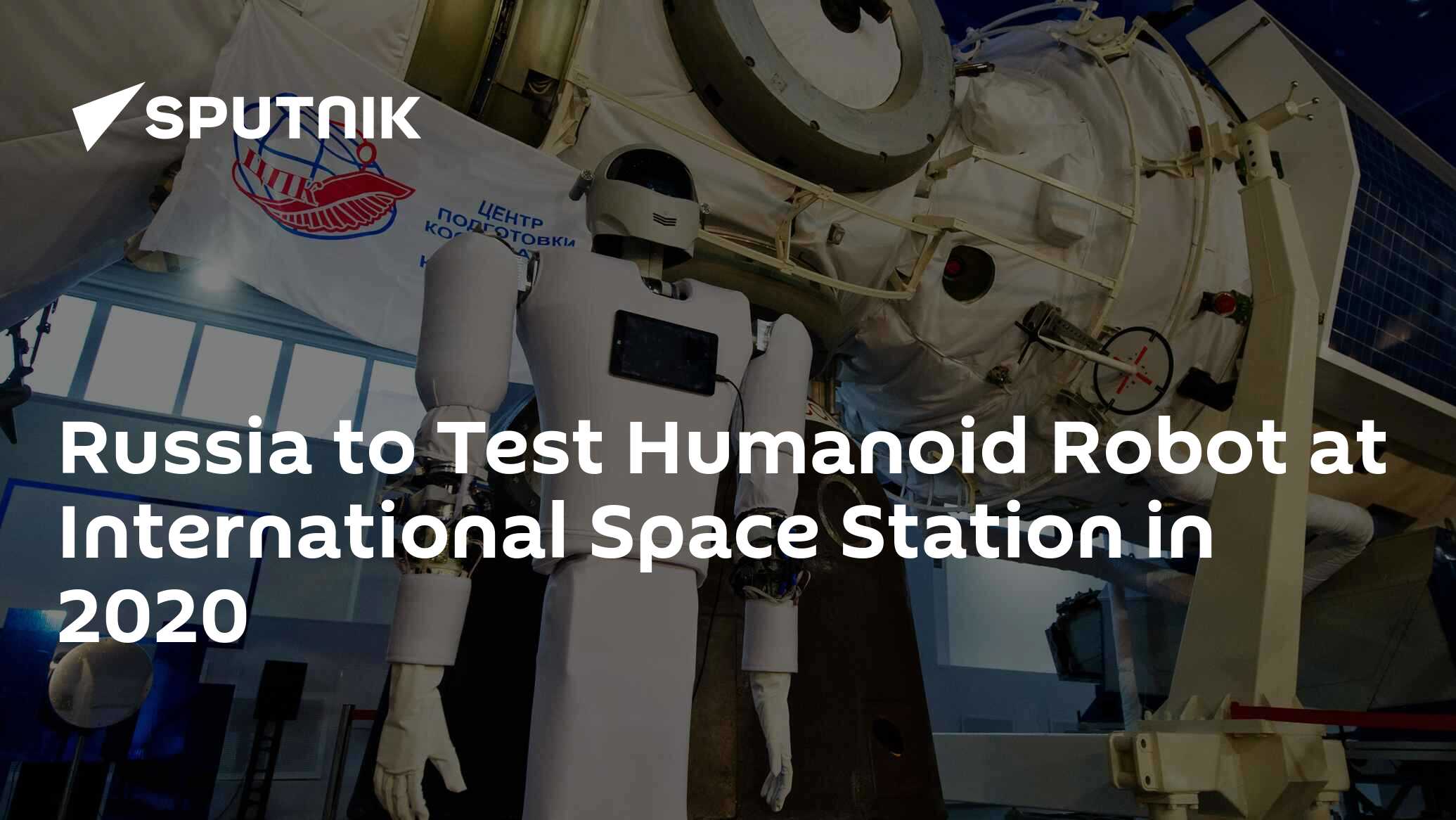 Russia to Test Humanoid Robot at International Space Station in 2020 ...