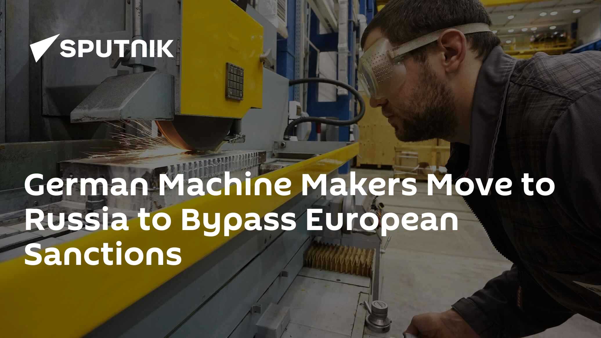 German Machine Makers Move to Russia to Bypass European Sanctions - 26. ...