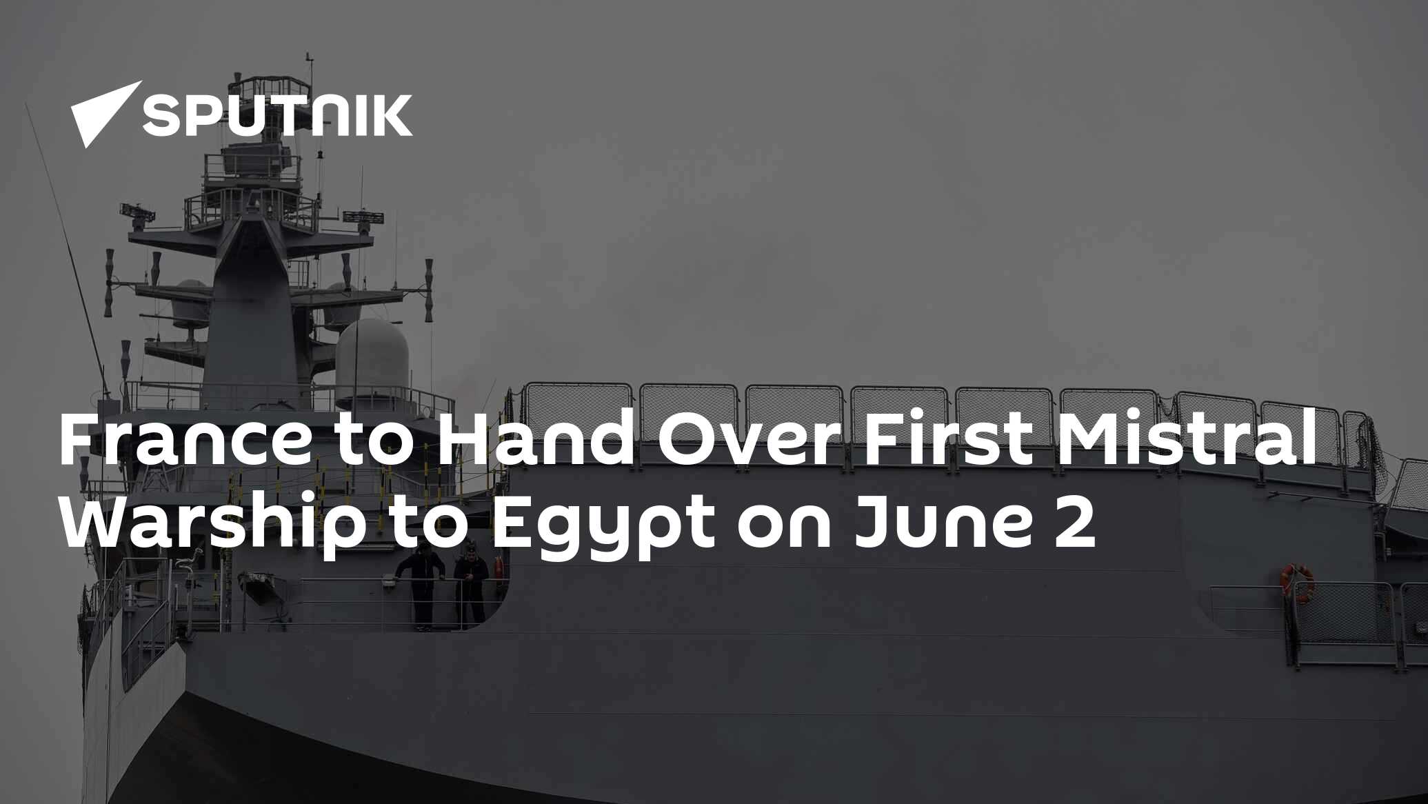 France to Hand Over First Mistral Warship to Egypt on June 2 - 01.06. ...