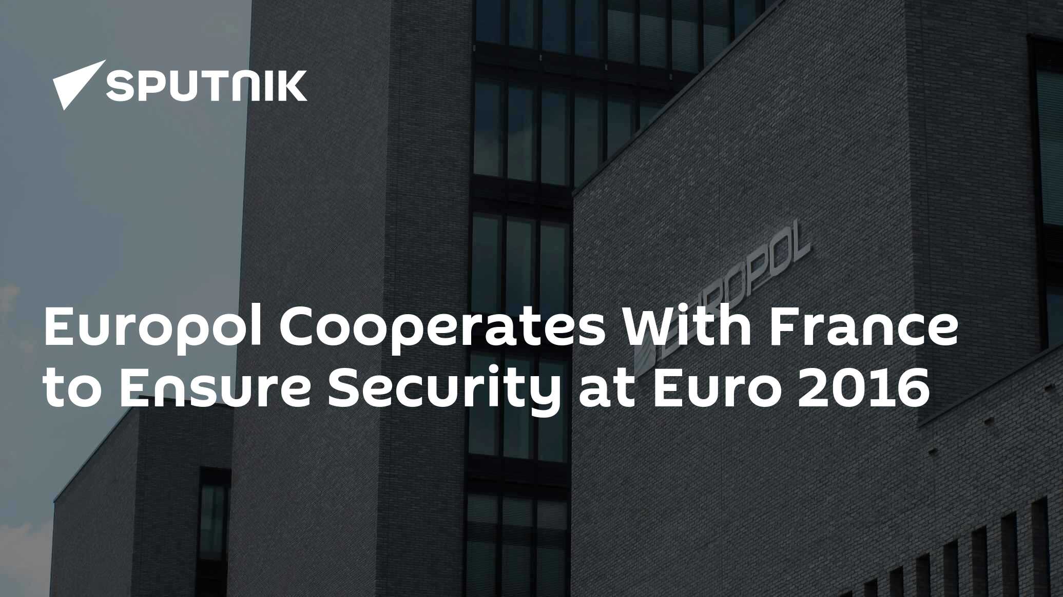 Europol Cooperates With France to Ensure Security at Euro 2016 - 07.06. ...