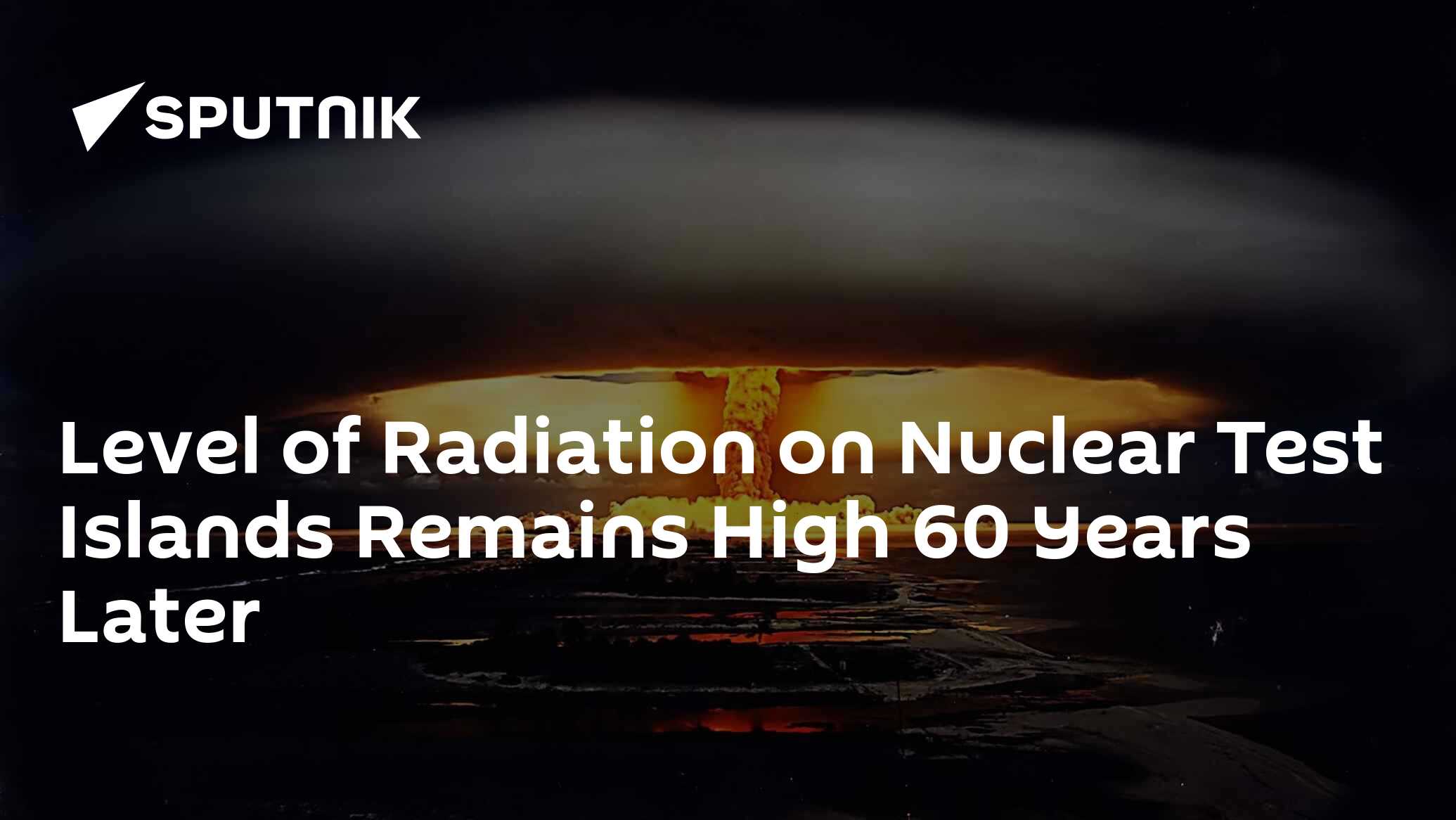 Level of Radiation on Nuclear Test Islands Remains High 60 Years Later ...