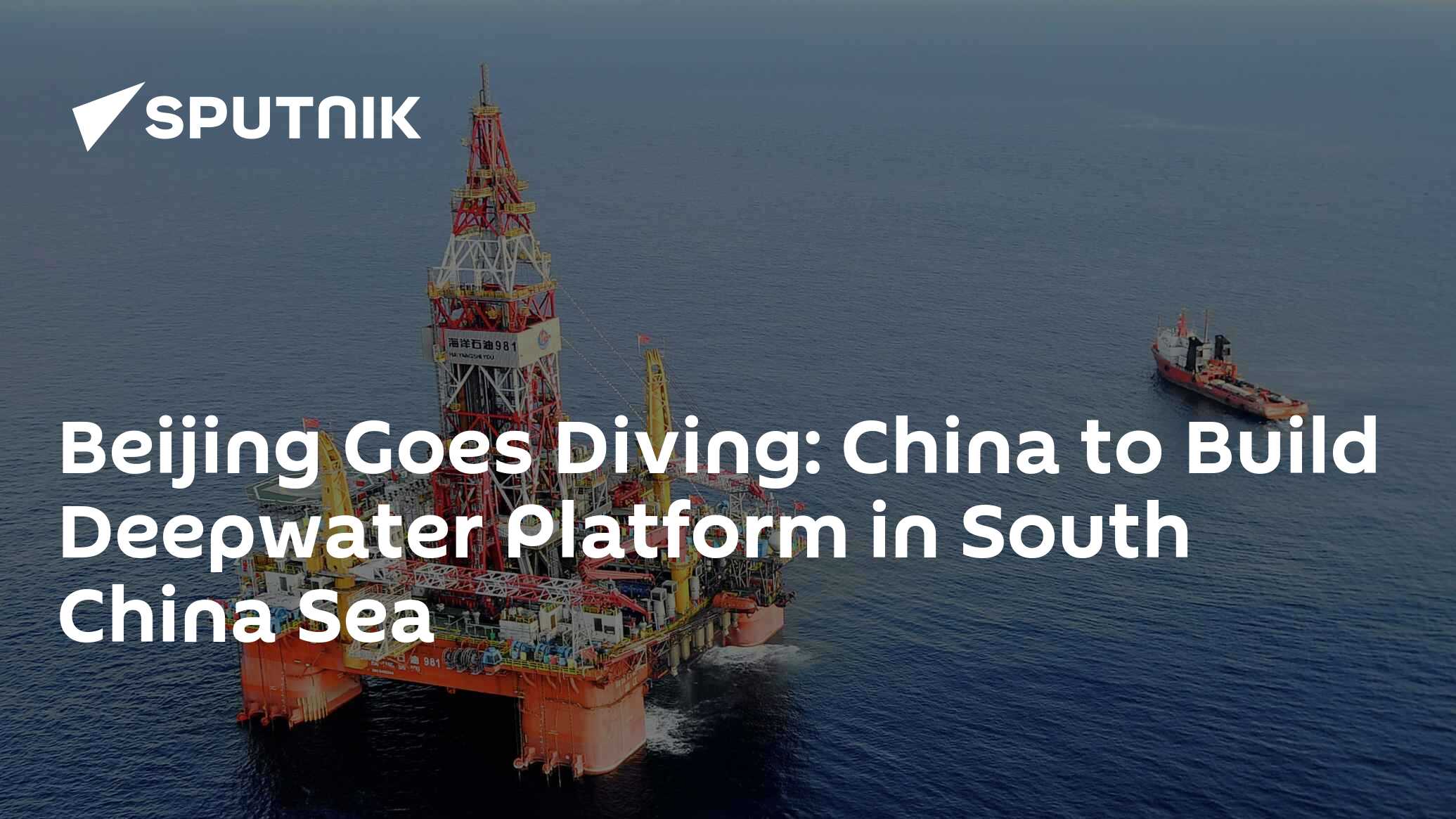 Beijing Goes Diving: China to Build Deepwater Platform in South China ...