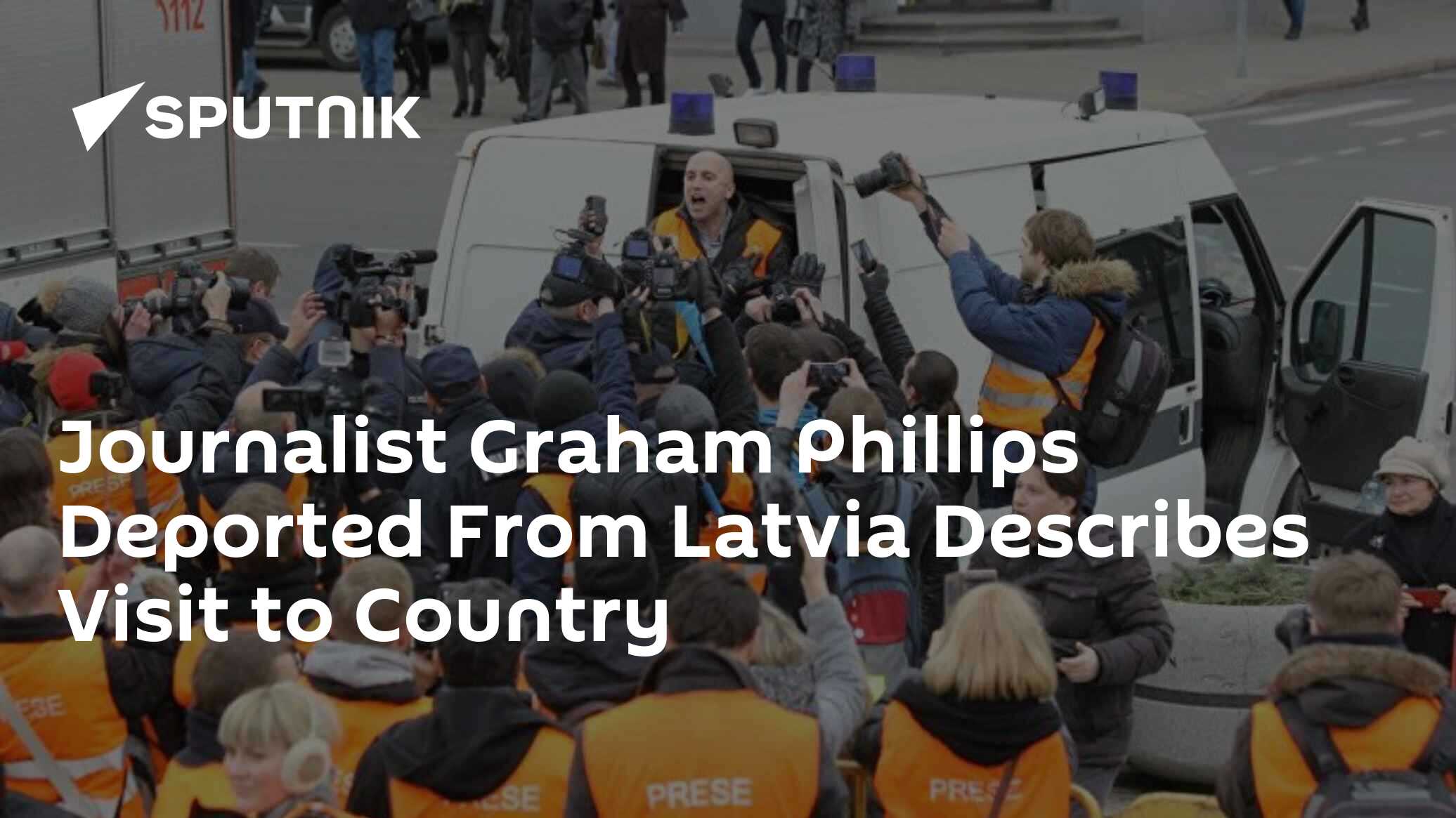 Journalist Graham Phillips Deported From Latvia Describes Visit to ...