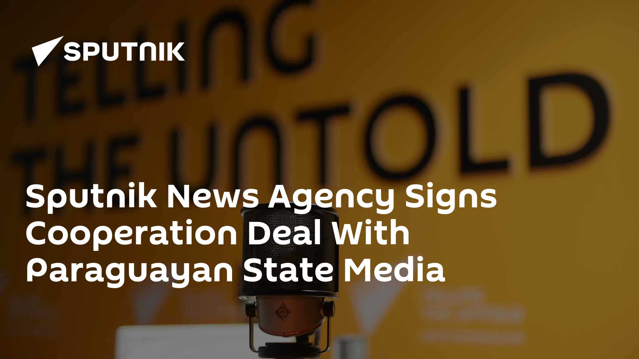Sputnik News Agency Signs Cooperation Deal With Paraguayan State Media ...