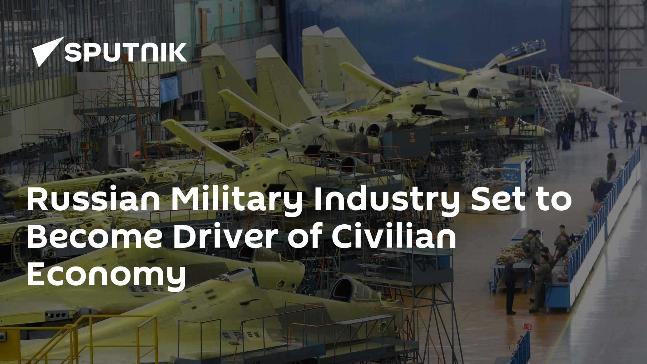 Russian Military Industry Set to Become Driver of Civilian Economy - 28 ...