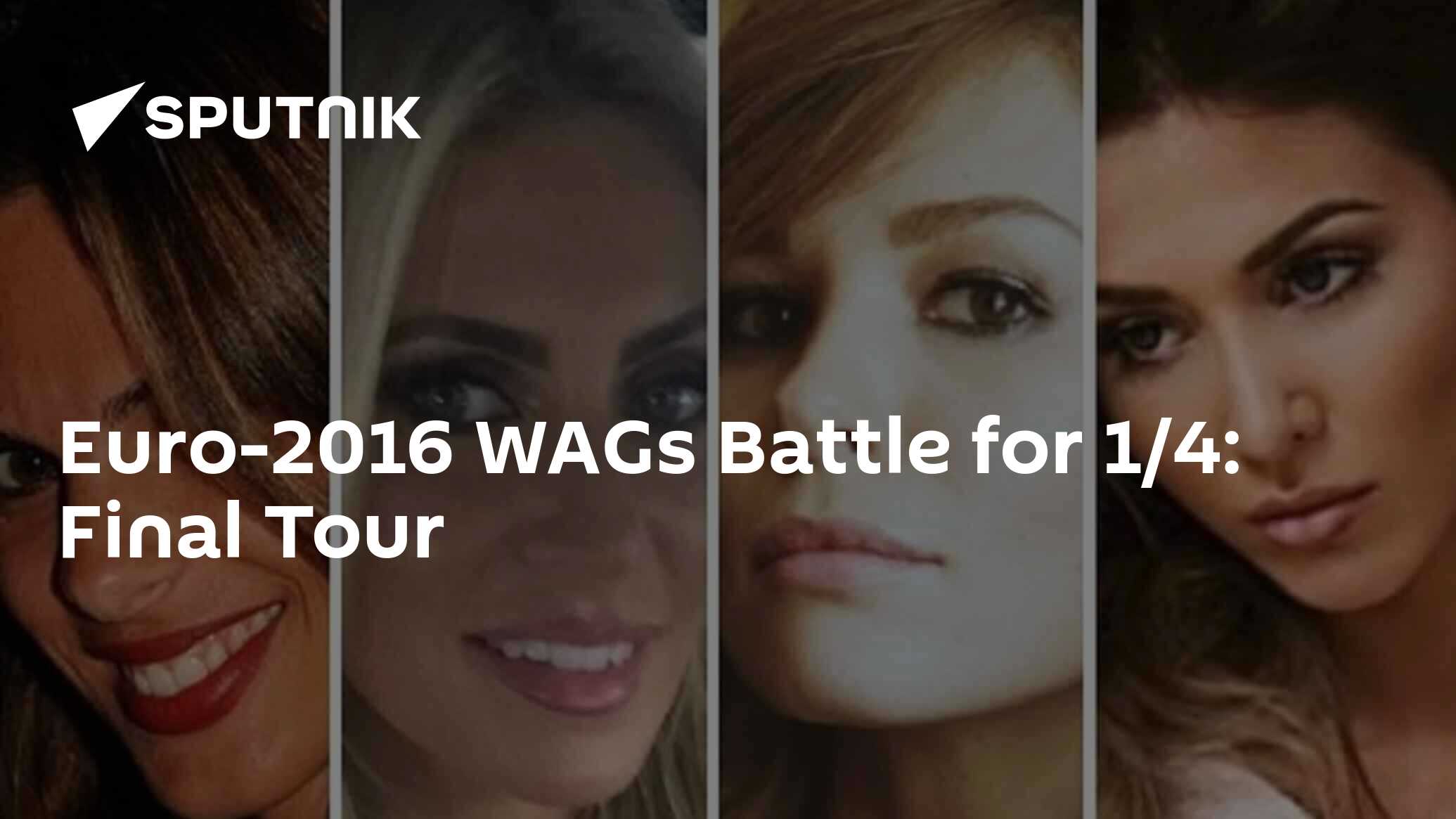 Euro-2016 WAGs Battle for 1/4: Final Tour - 29.06.2016, Sputnik ...
